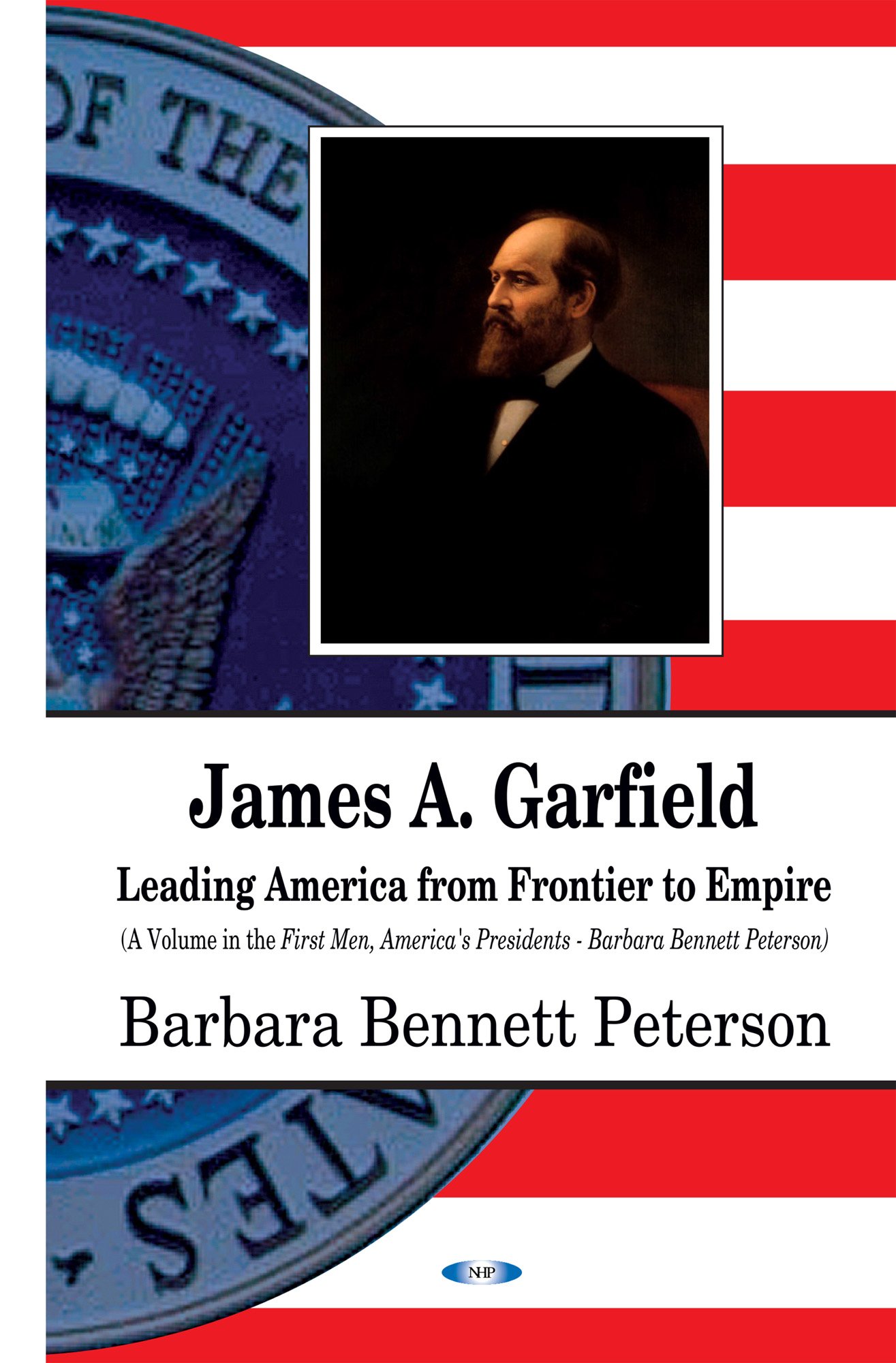 James A. Garfield: Leading America from Frontier to Empire (First Men ...