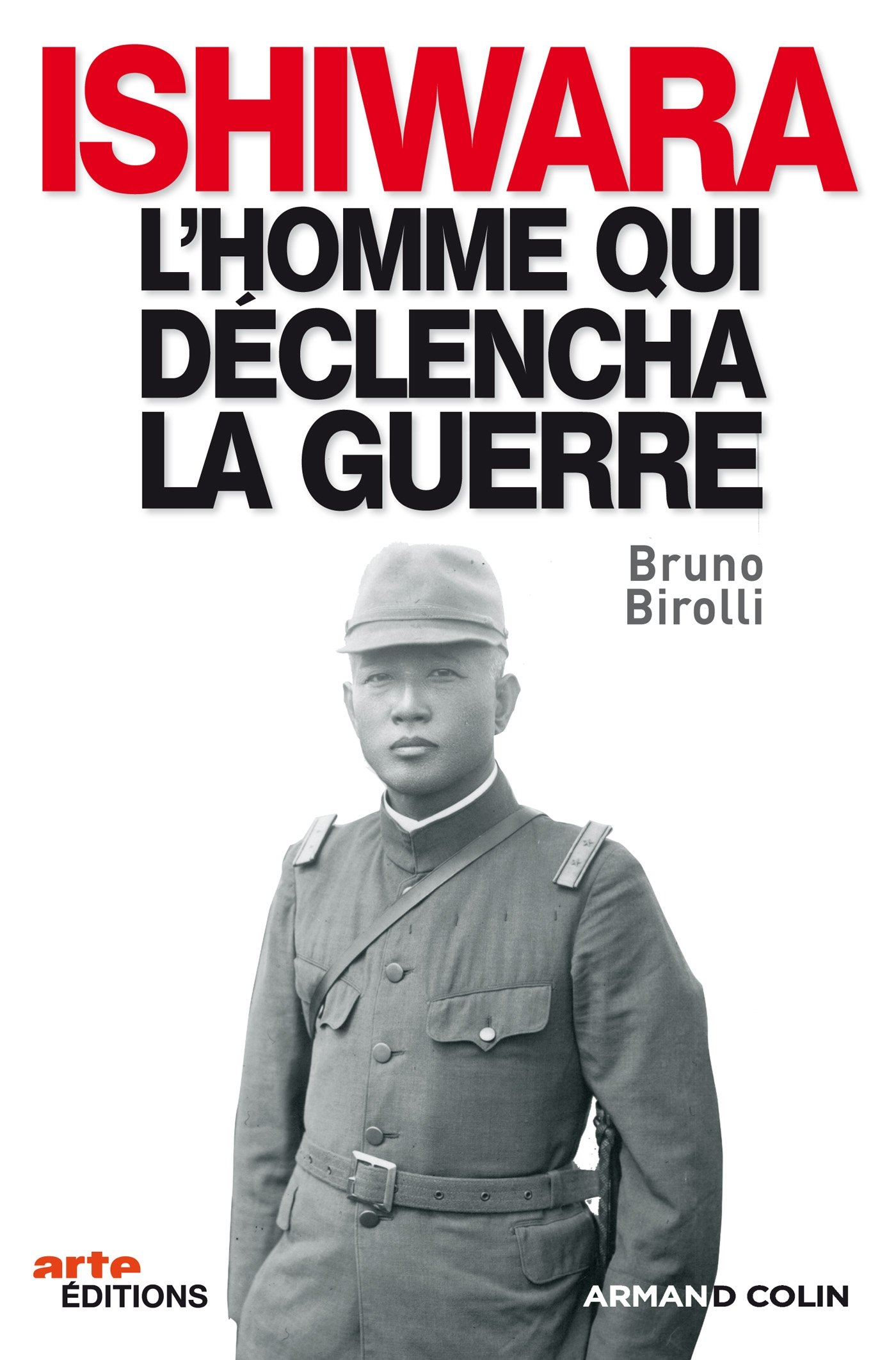 Ishiwara, l’homme qui déclencha la guerre — Bruno Birolli – Constellations