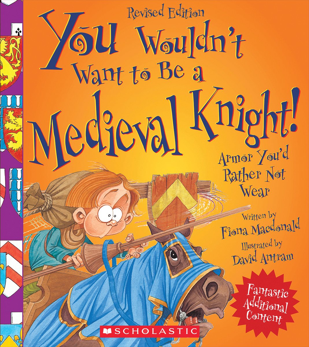 You Wouldn't Want to Be a Medieval Knight! (Revised Edition) (You ...