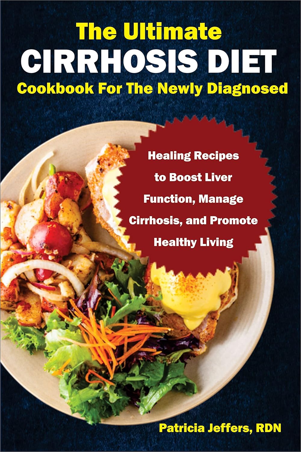 THE ULTIMATE CIRRHOSIS DIET COOKBOOK FOR THE NEWLY DIAGNOSED: Healing ...