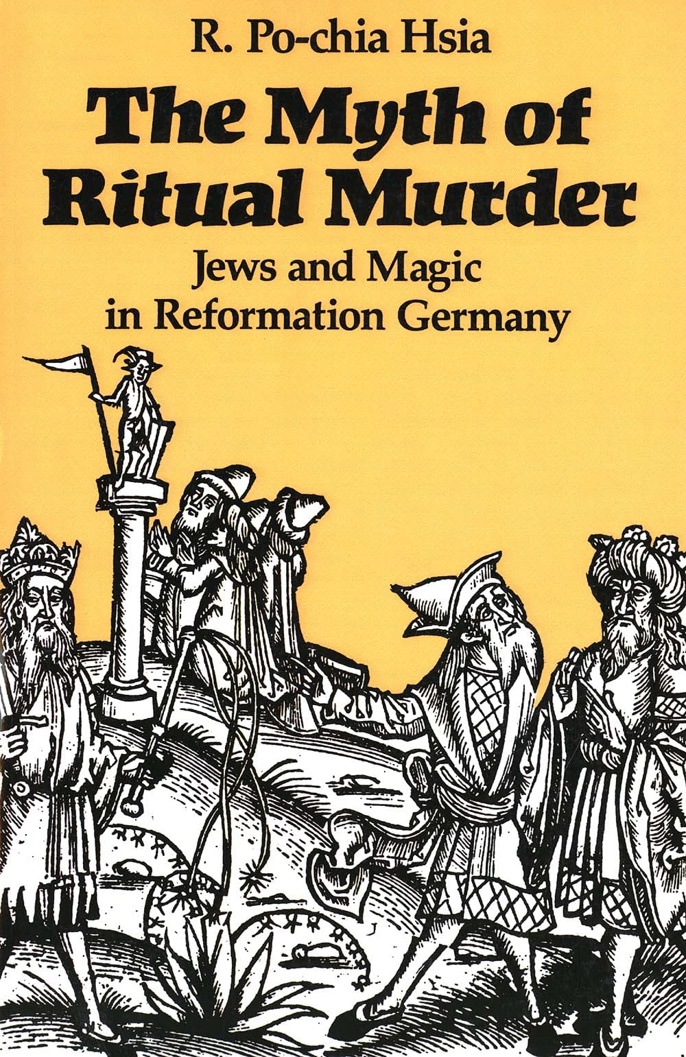 The Myth of Ritual Murder: Jews and Magic in Reformation Germany: Hsia ...