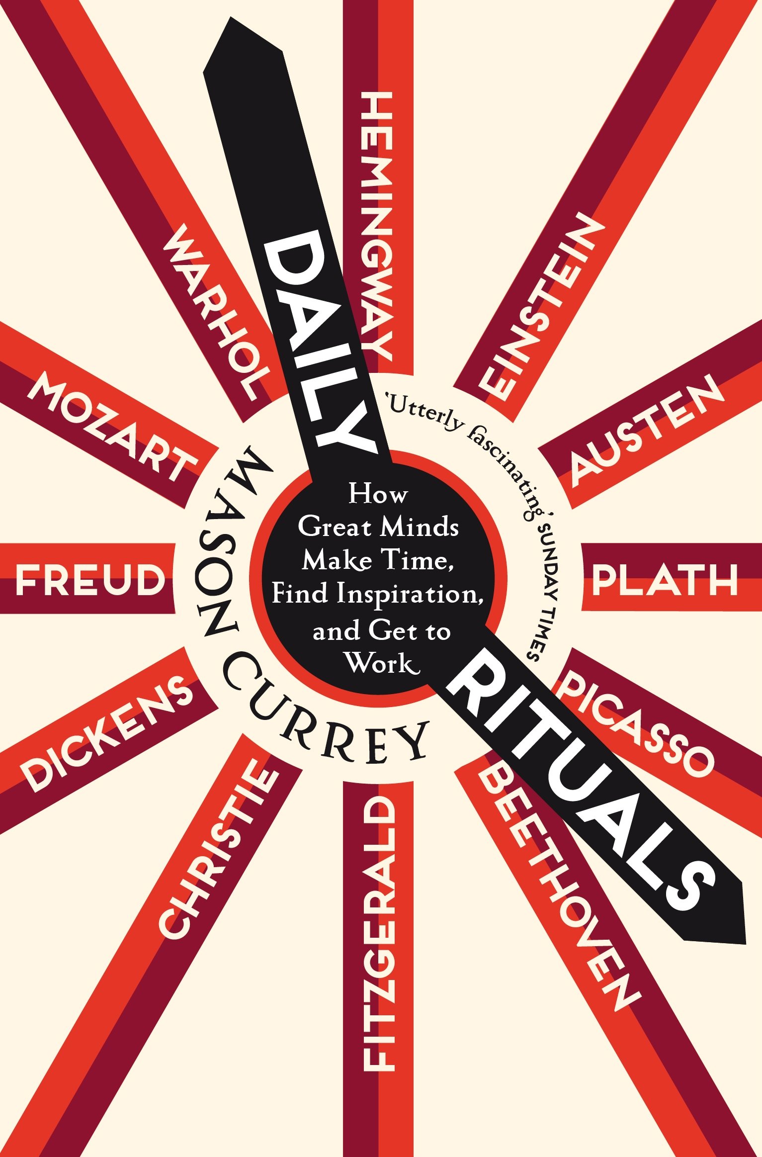 Daily Rituals: How Great Minds Make Time, Find Inspiration, and Get to ...