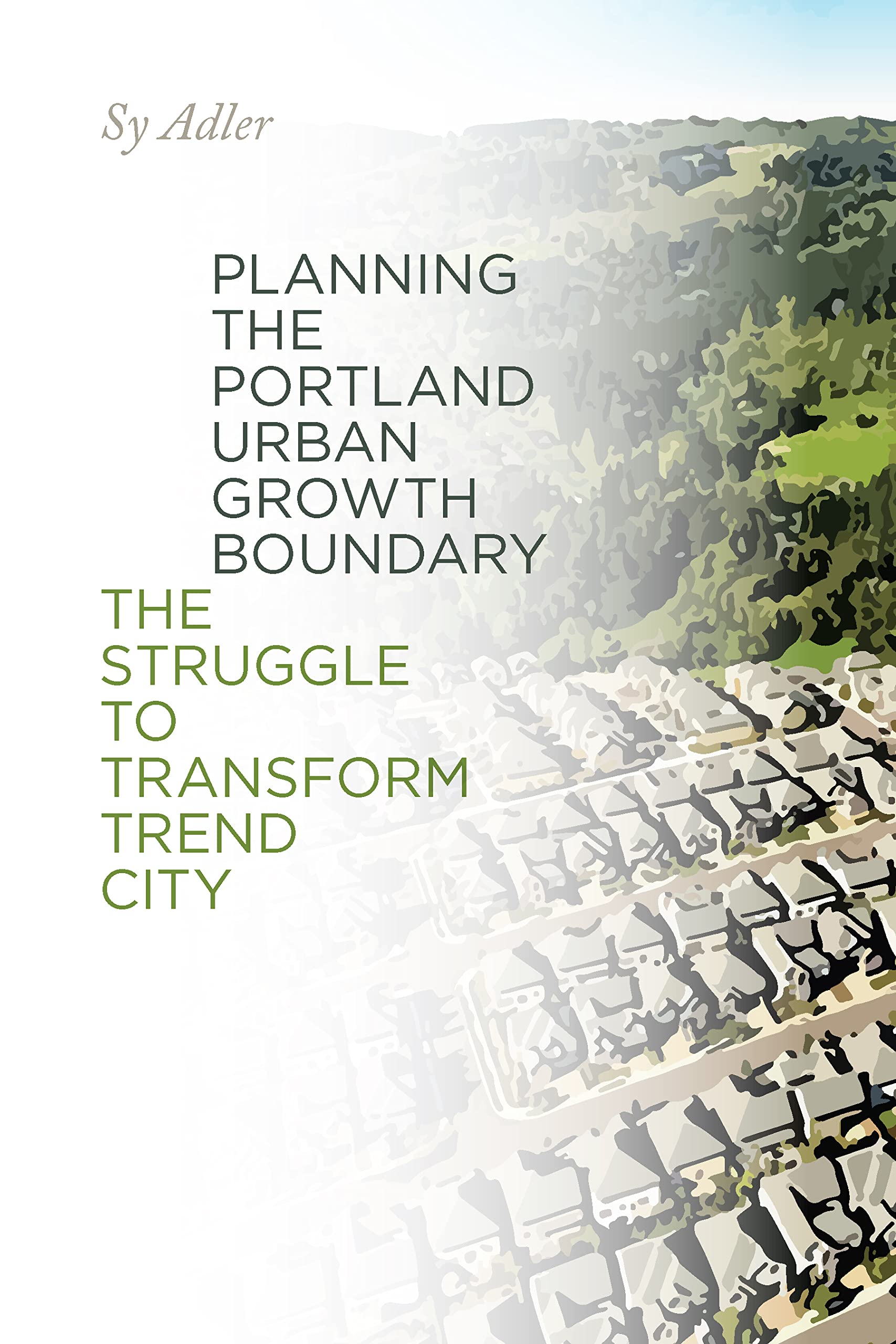 Planning The Portland Urban Growth Boundary The Struggle To Transform ...