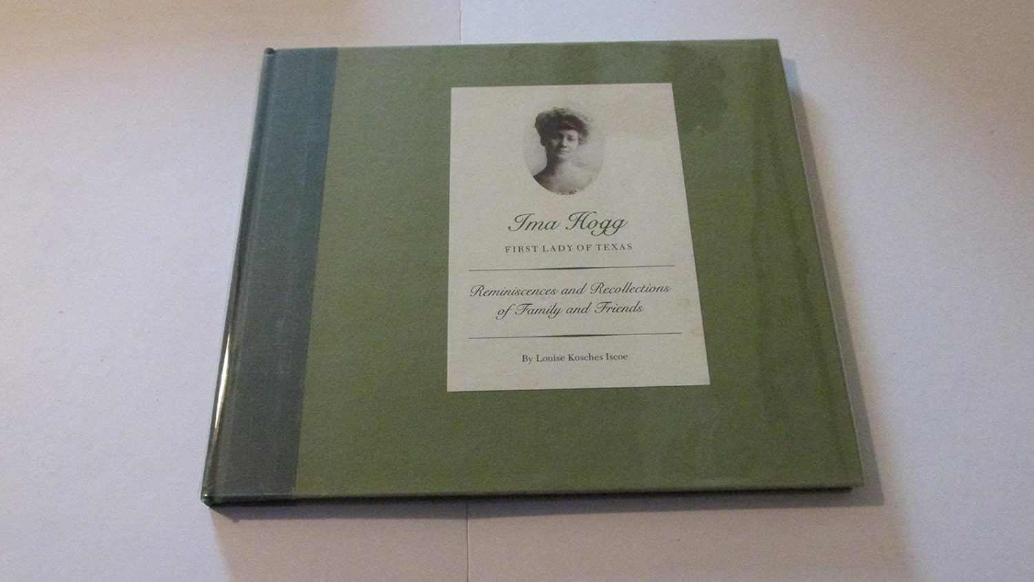 IMA HOGG FIRST LADY OF TEXAS: Reminiscences and Recollections of Family ...