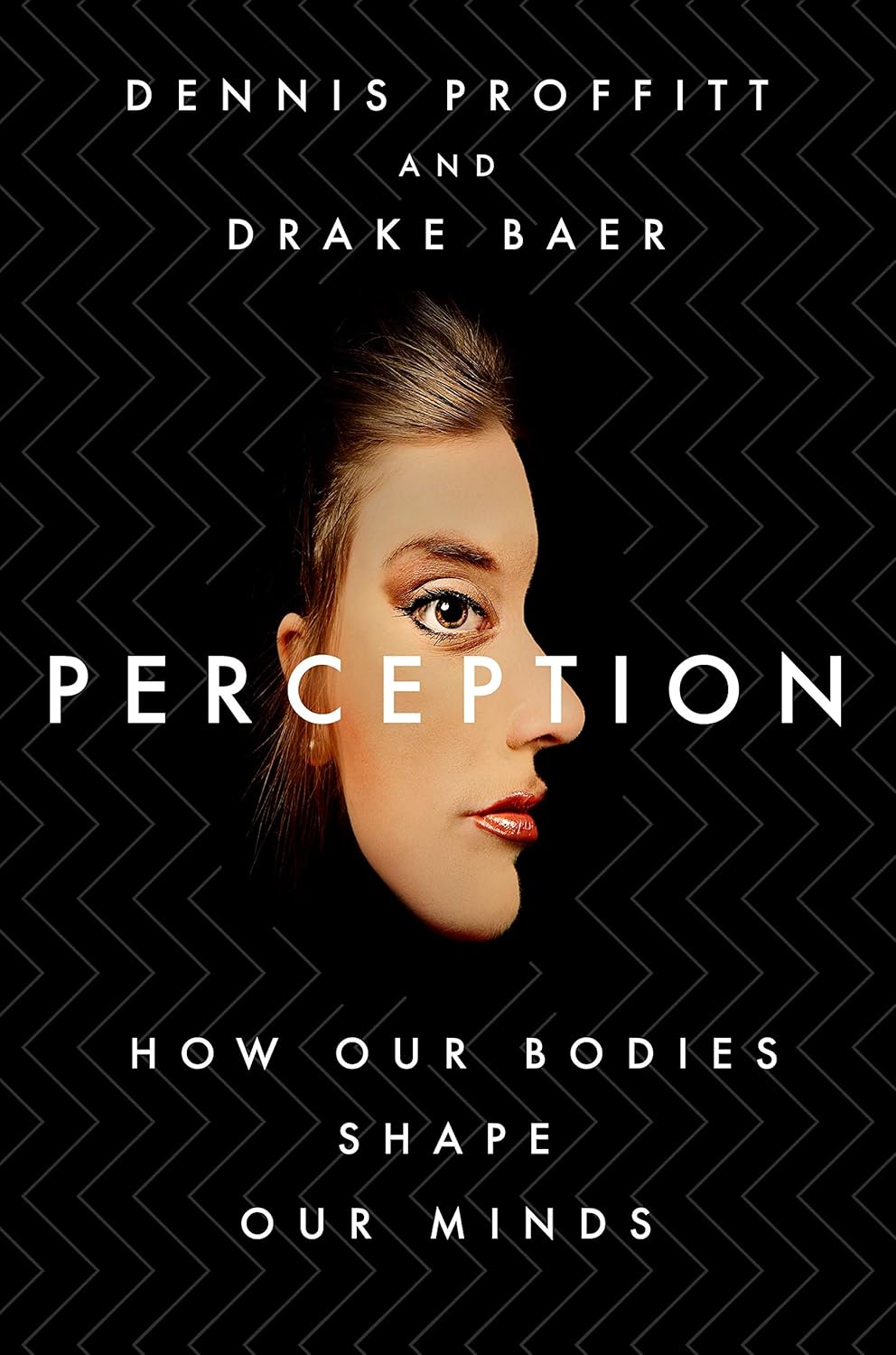 Perception: How Our Bodies Shape Our Minds: Proffitt, Dennis, Baer ...