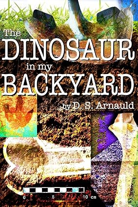 The Dinosaur in my Backyard: Arnauld, D.S.: 9781505774610: Amazon.com ...