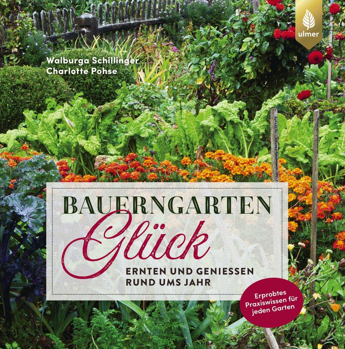 Bauerngartenglück: Ernten und genießen rund ums Jahr : Schillinger ...