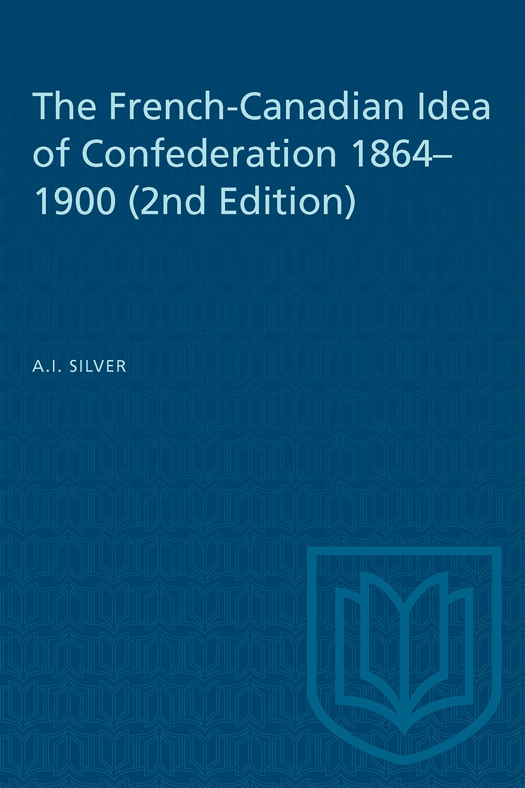 The French-Canadian Idea of Confederation, 1864-1900 (Heritage): Silver ...