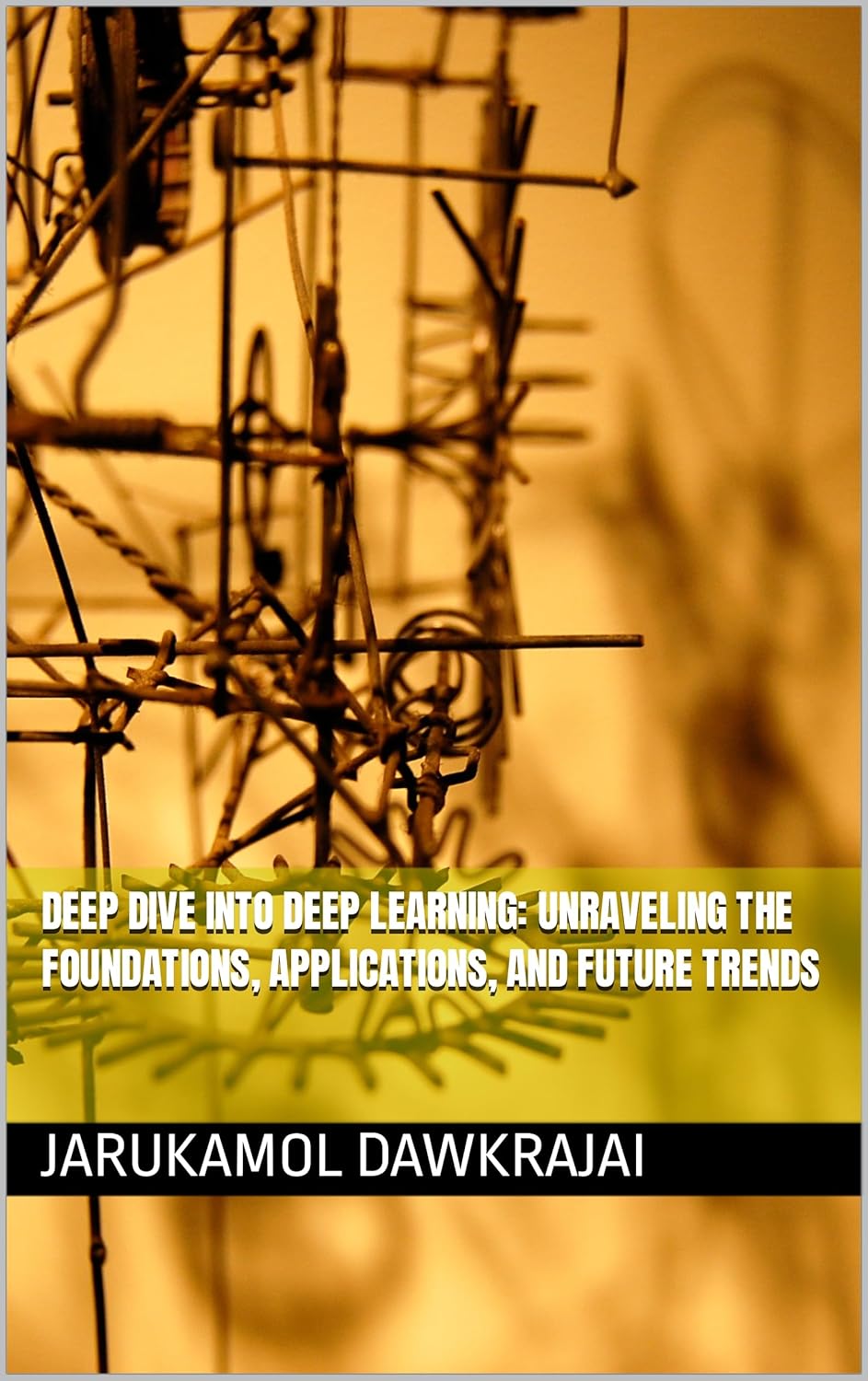Deep Dive into Deep Learning: Unraveling the Foundations, Applications ... Deep Dive into Deep Learning: Unraveling the Foundations, Applications ...