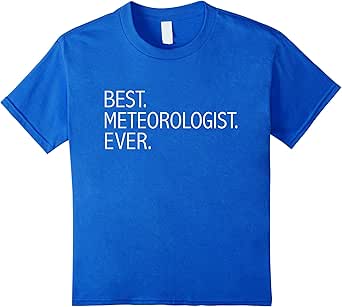Amazon.com: Best meteorologist ever t-shirt meteorology weatherman ...