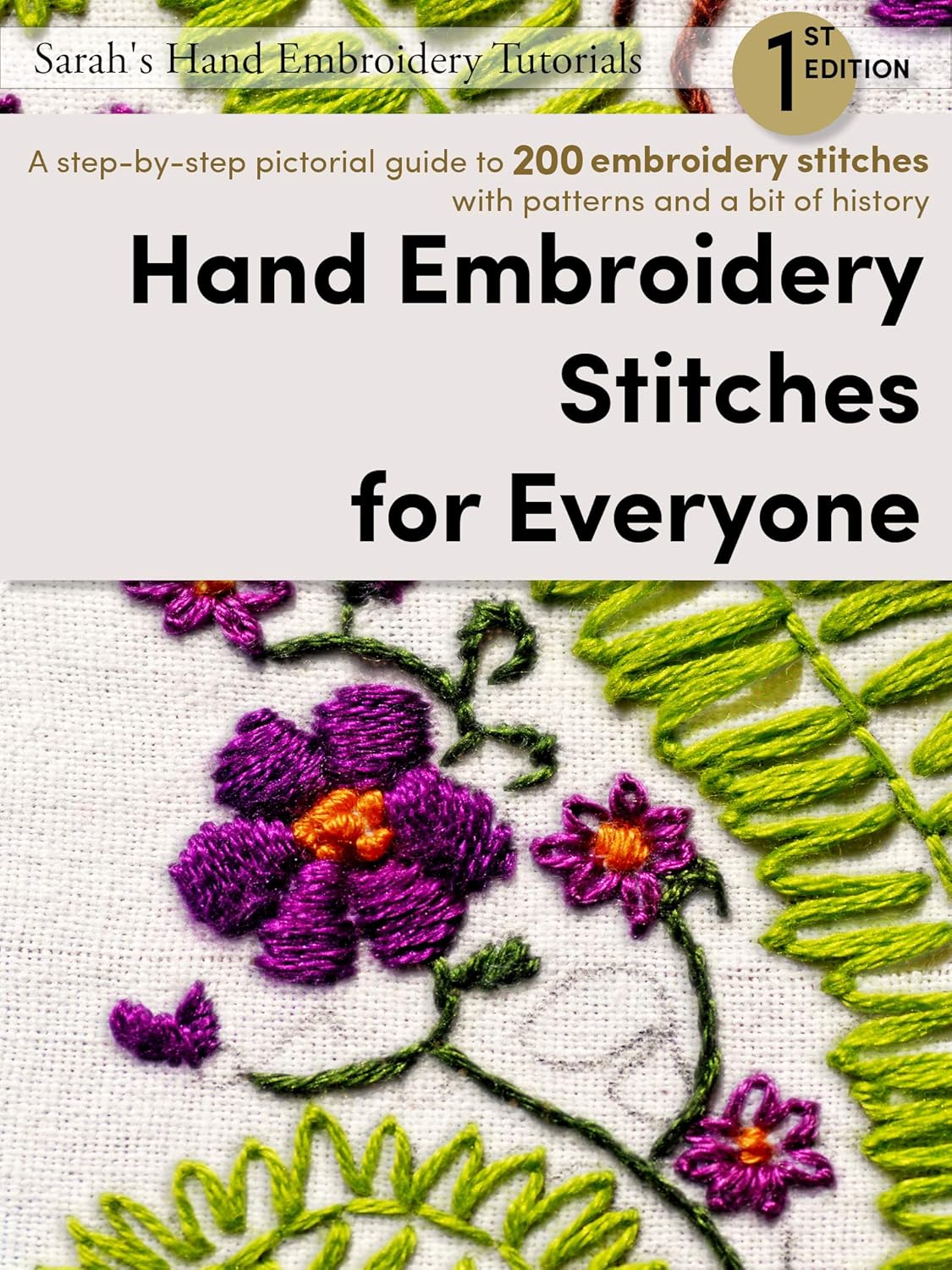 Hand Embroidery Stitches for Everyone, 1st Edition: A step-by-step ...