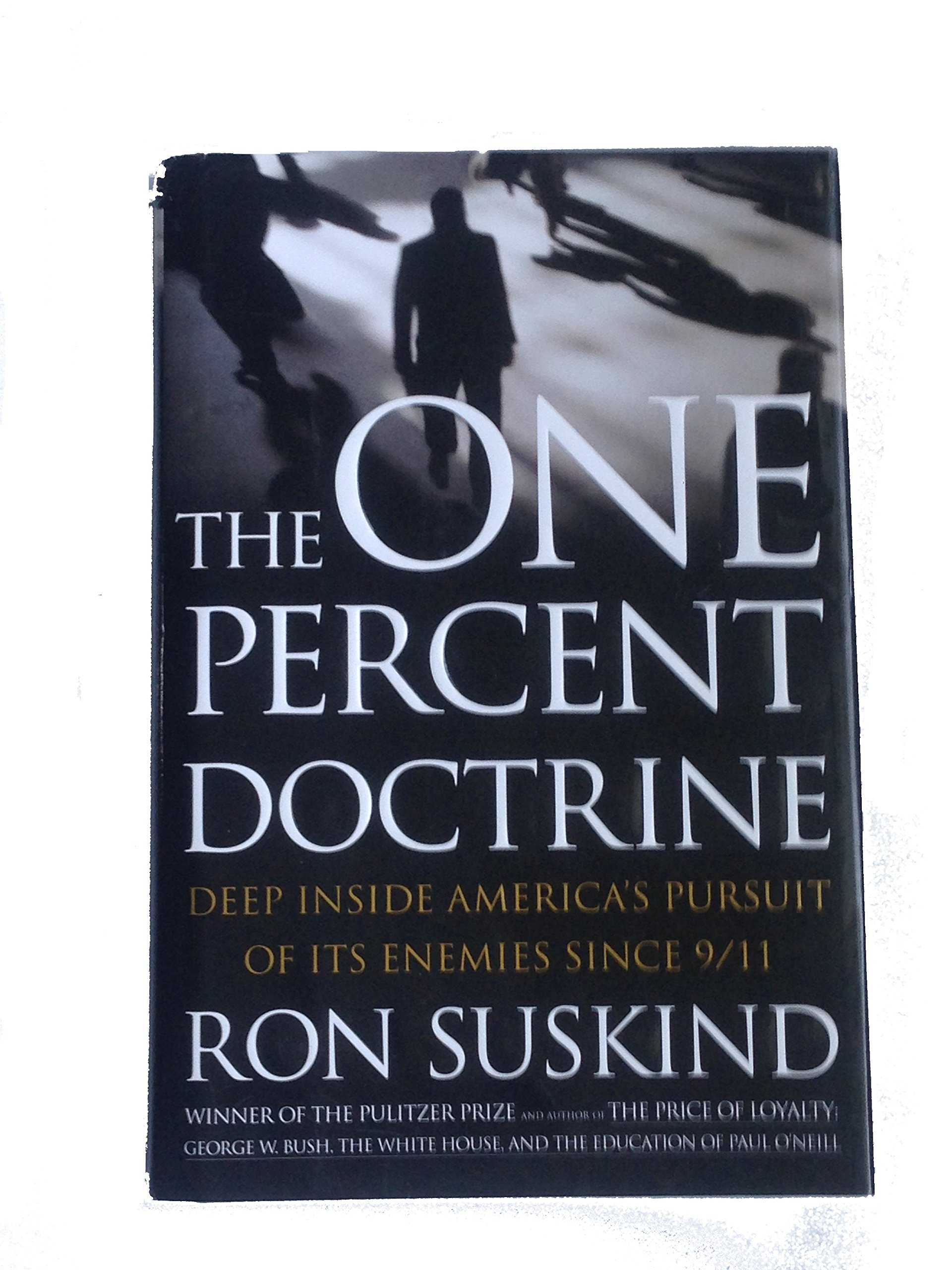 The One Percent Doctrine: Deep Inside America's Pursuit of Its Enemies ...