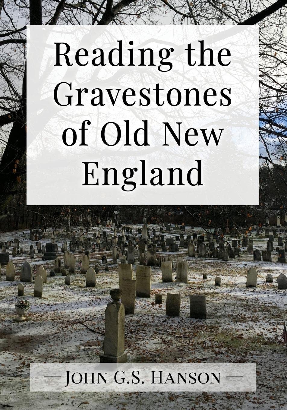 Reading the Gravestones of Old New England: Hanson, John G.S ...