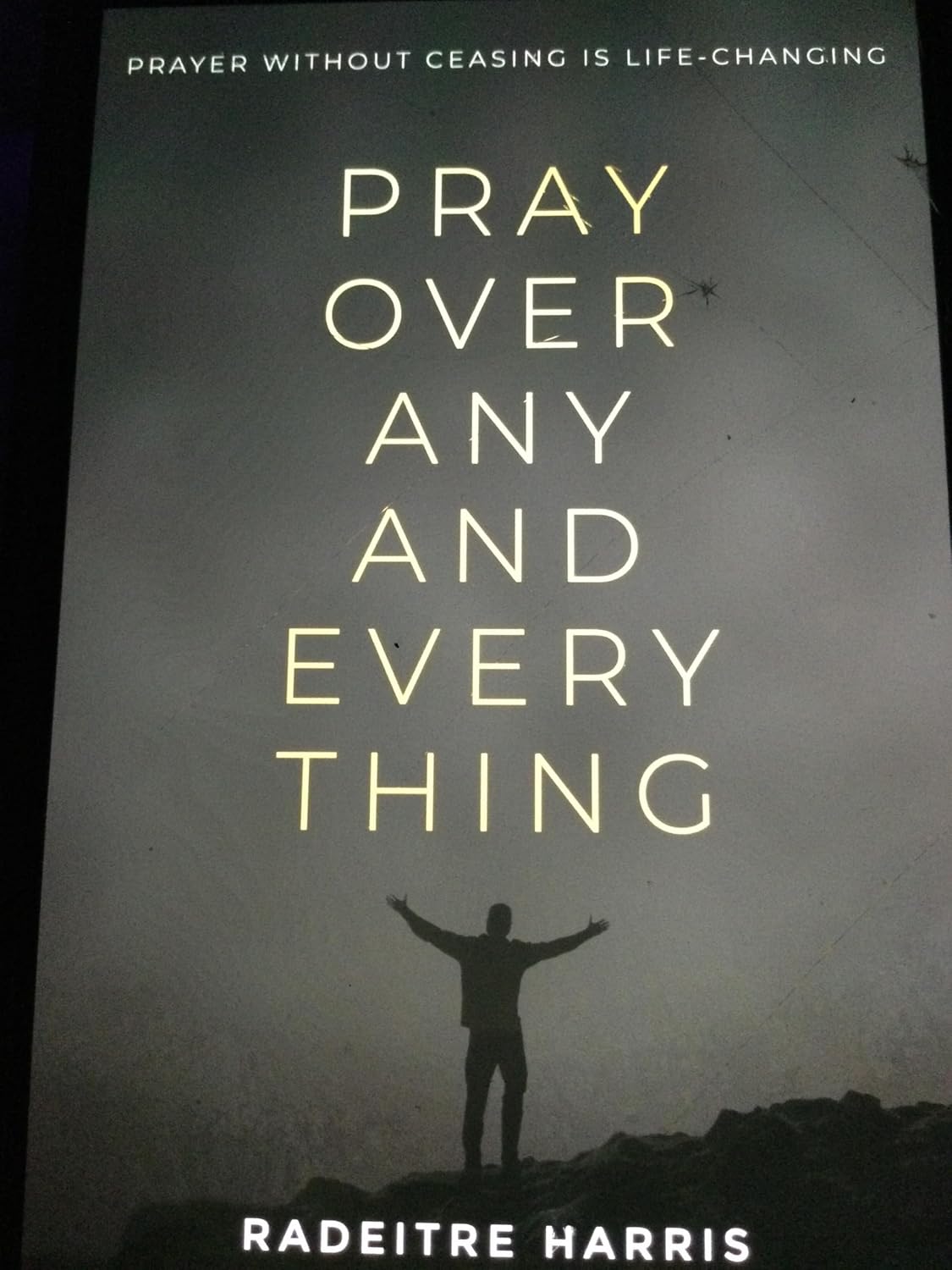 Pray Over Any And Everything : Prayer Without Ceasing Is Life Changing ...