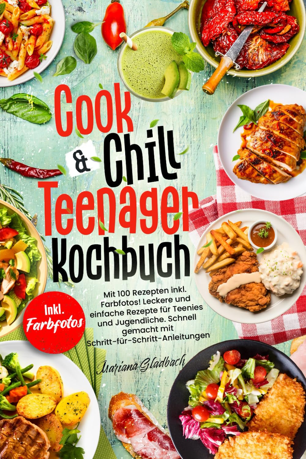 COOK & CHILL TEENAGER KOCHBUCH: Mit 100 Rezepten inkl. Farbfotos ...