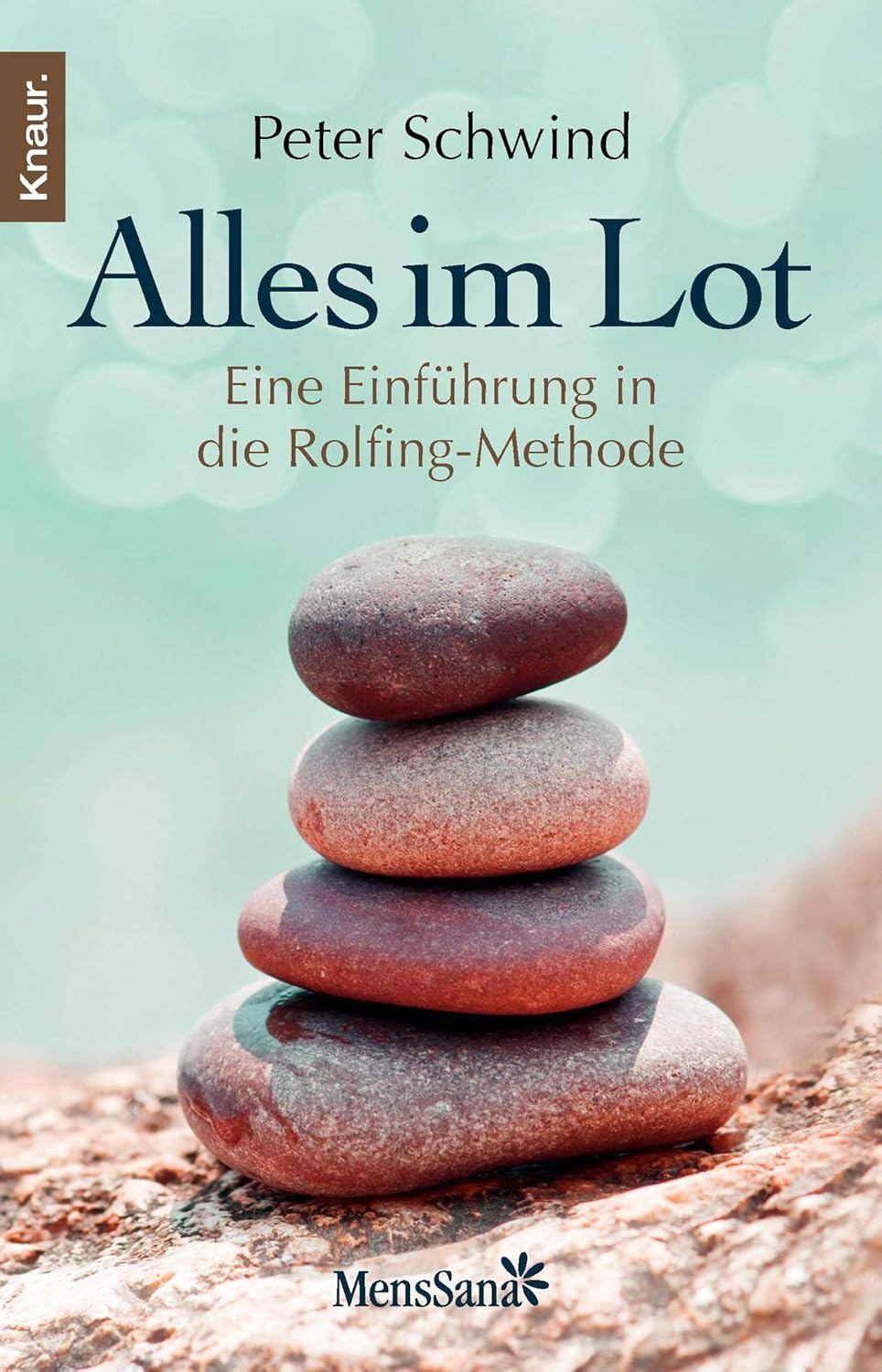 Alles im Lot: Eine Einführung in die Rolfing-Methode : Schwind, Peter ...
