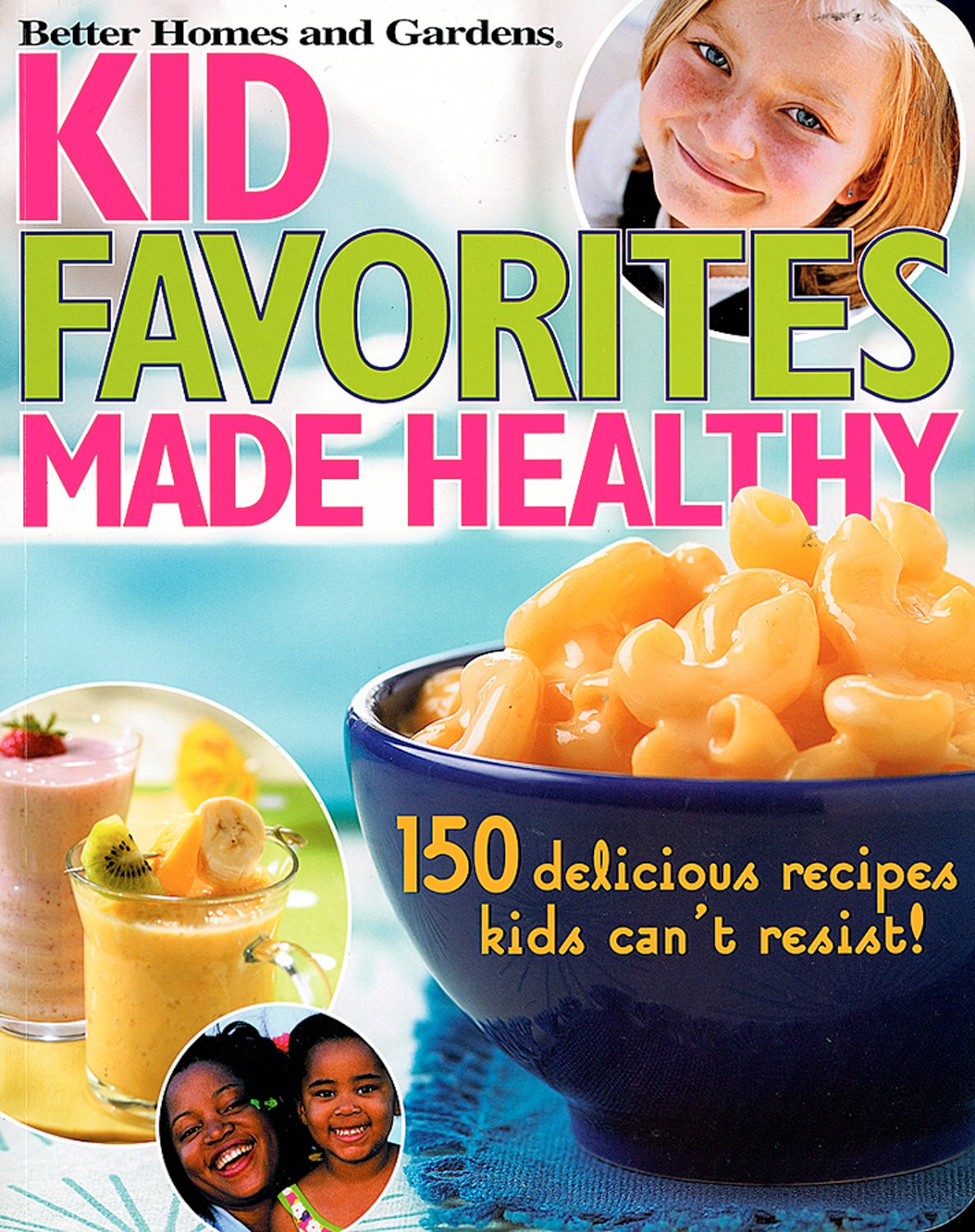 Snapklik.com : Kid Favorites Made Healthy: 150 Delicious Recipes Kids ...