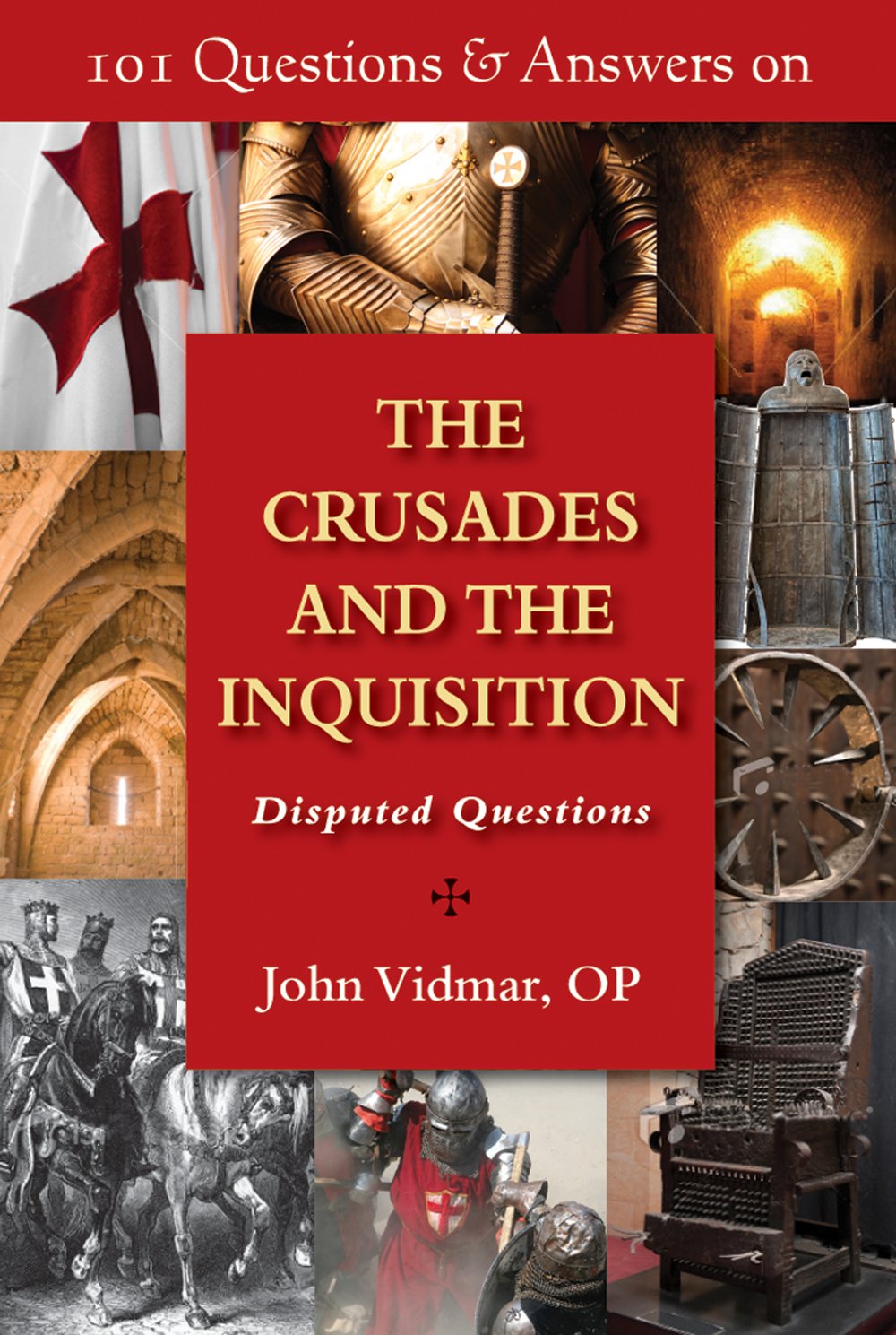 101 Questions & Answers on the Crusades and the Inquisition: Disputed ...