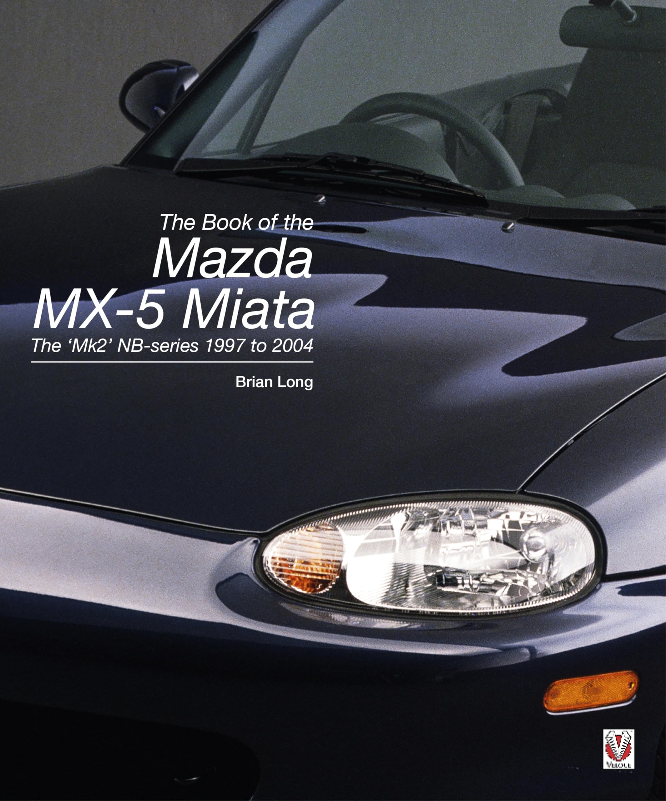 The Book of the Mazda MX-5 Miata: The 'Mk2' NB-series 1997 to 2004 ...