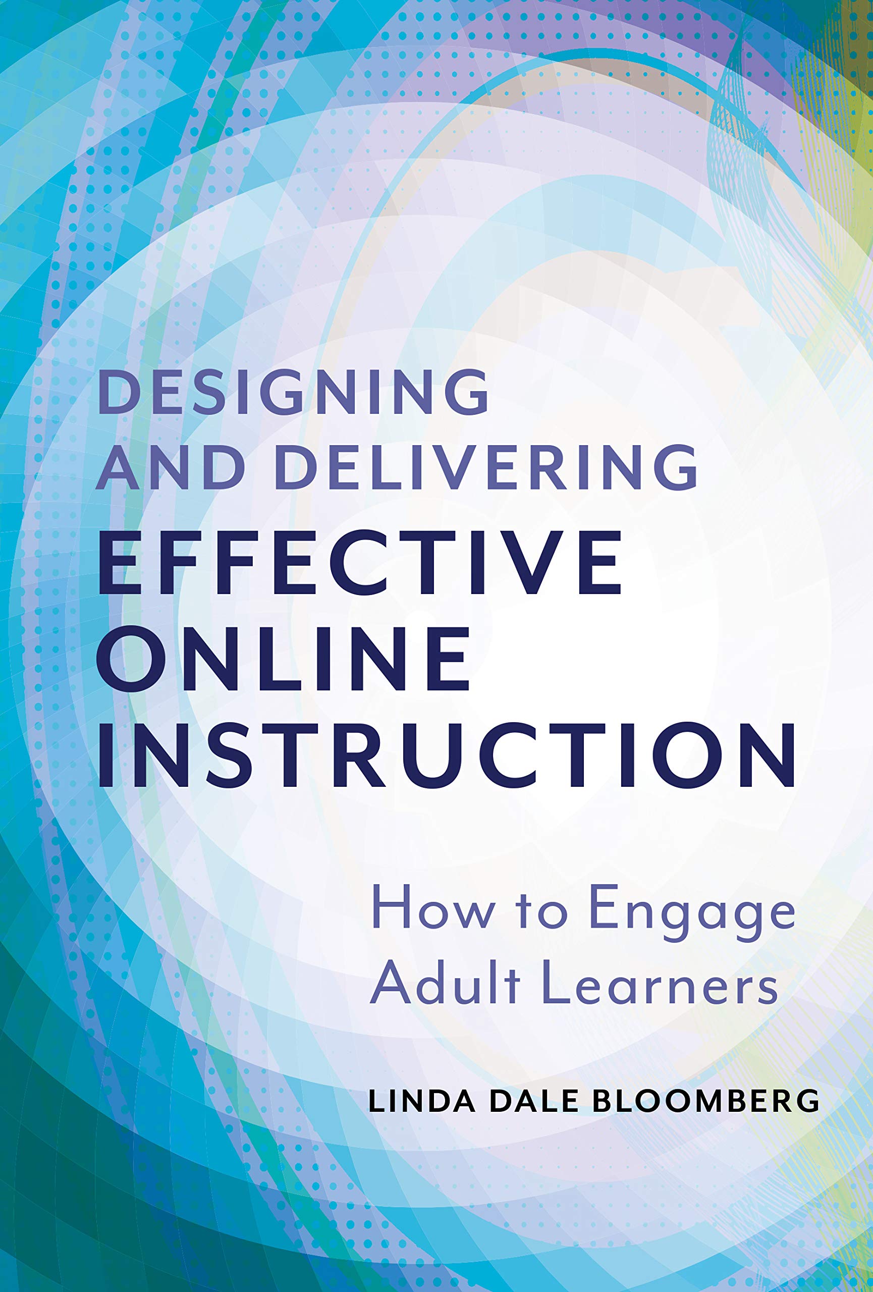 Designing and Delivering Effective Online Instruction: How to Engage ...