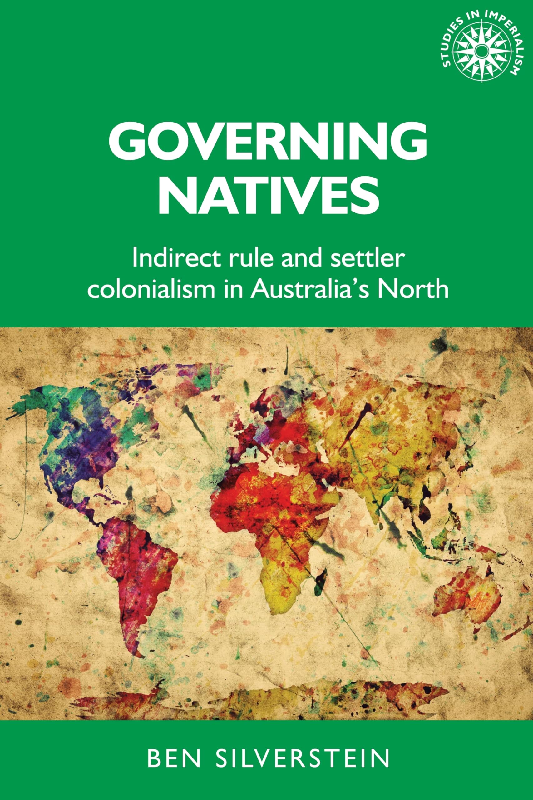 Governing natives: Indirect rule and settler colonialism in Australia's ...