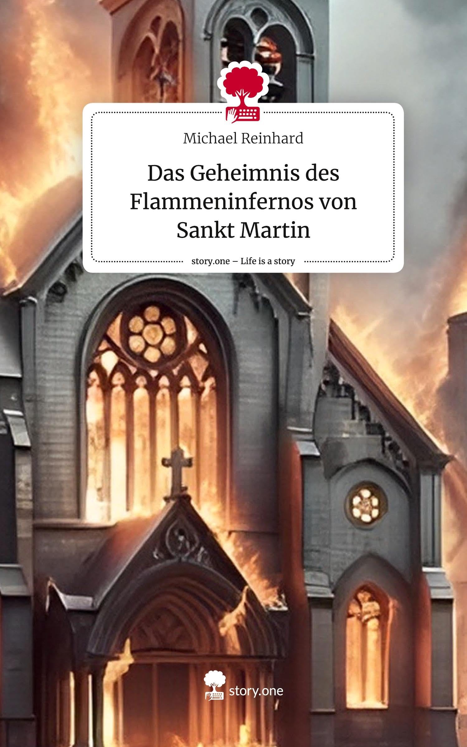 Das Geheimnis des Flammeninfernos von Sankt Martin. Life is a Story - story.one : Reinhard ...