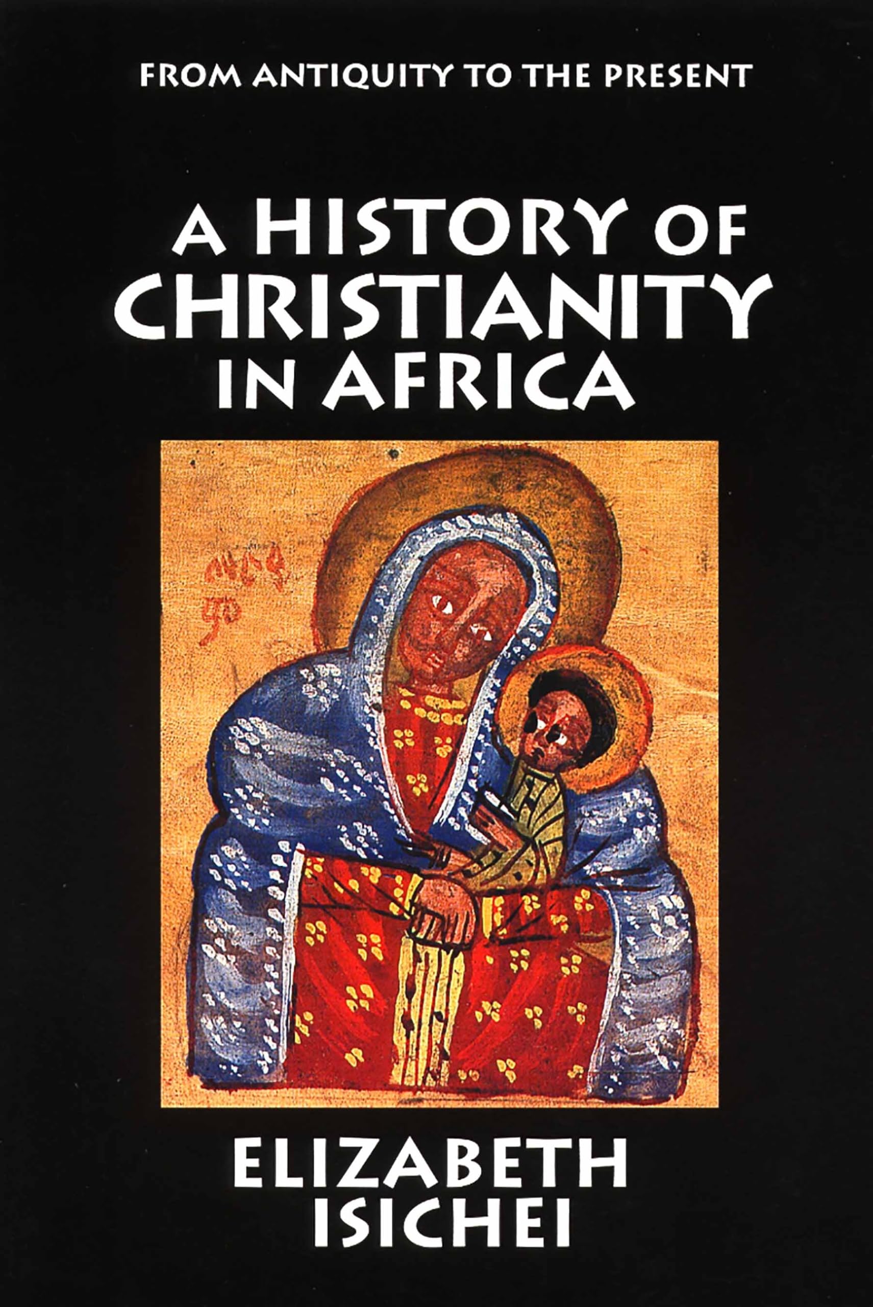 A History of Christianity in Africa: From Antiquity to the Present ...