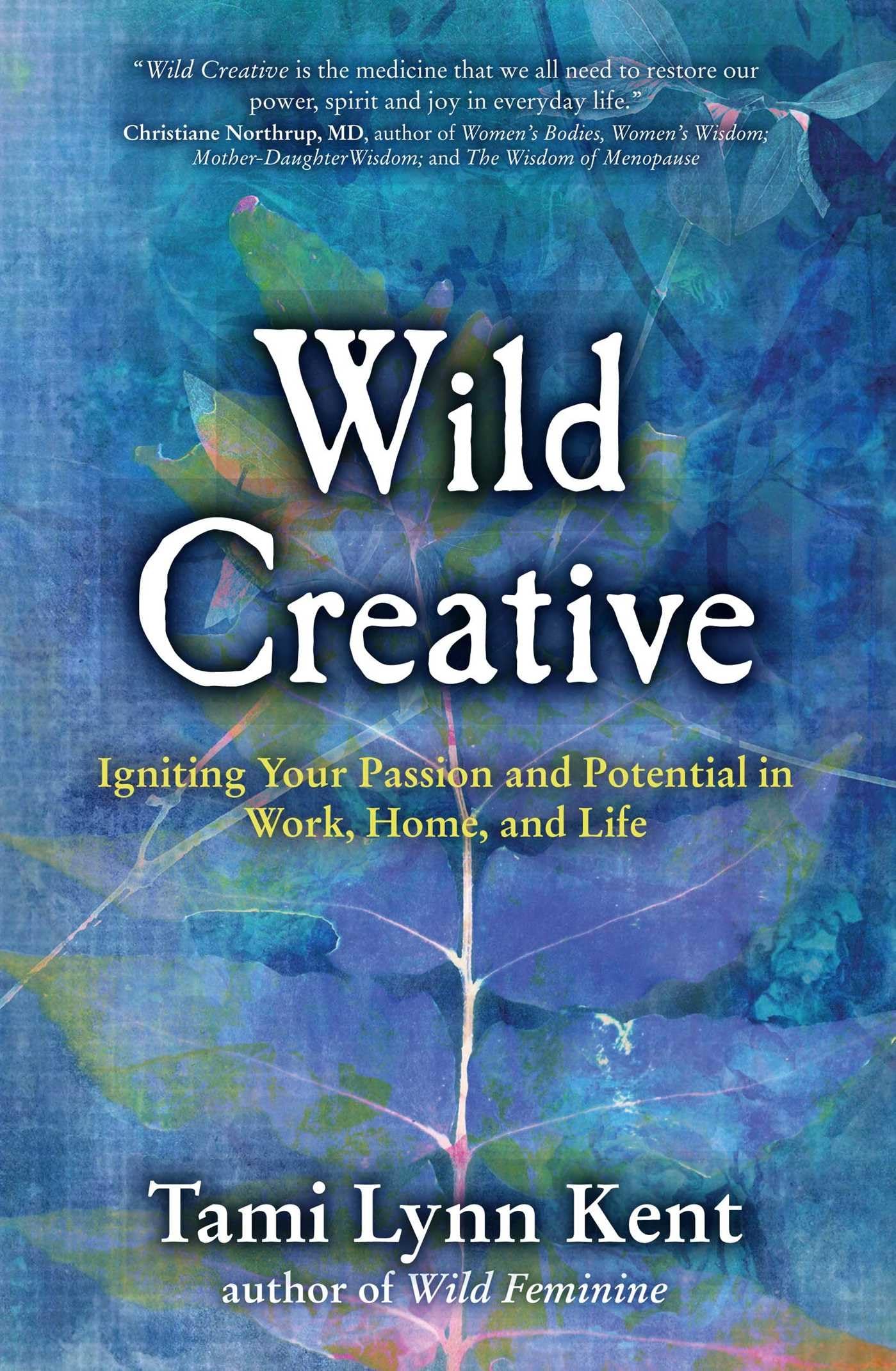 Wild Creative: Igniting Your Passion and Potential in Work, Home, and Life (Reclaim Your Wild ...
