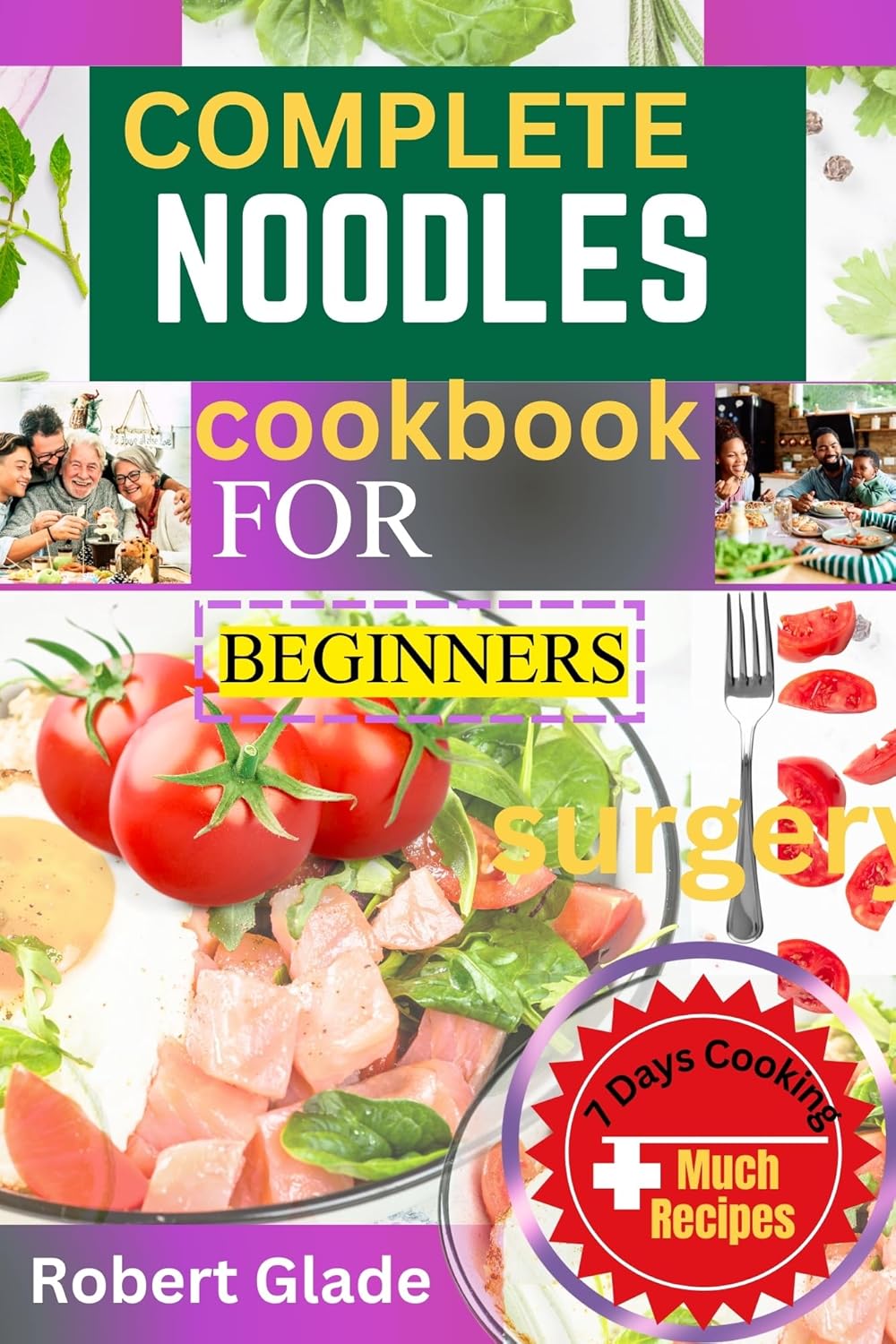 COMPLETE NOODLES COOKBOOK FOR BEGINNERS: 100 Easy Recipes For Ramen ...