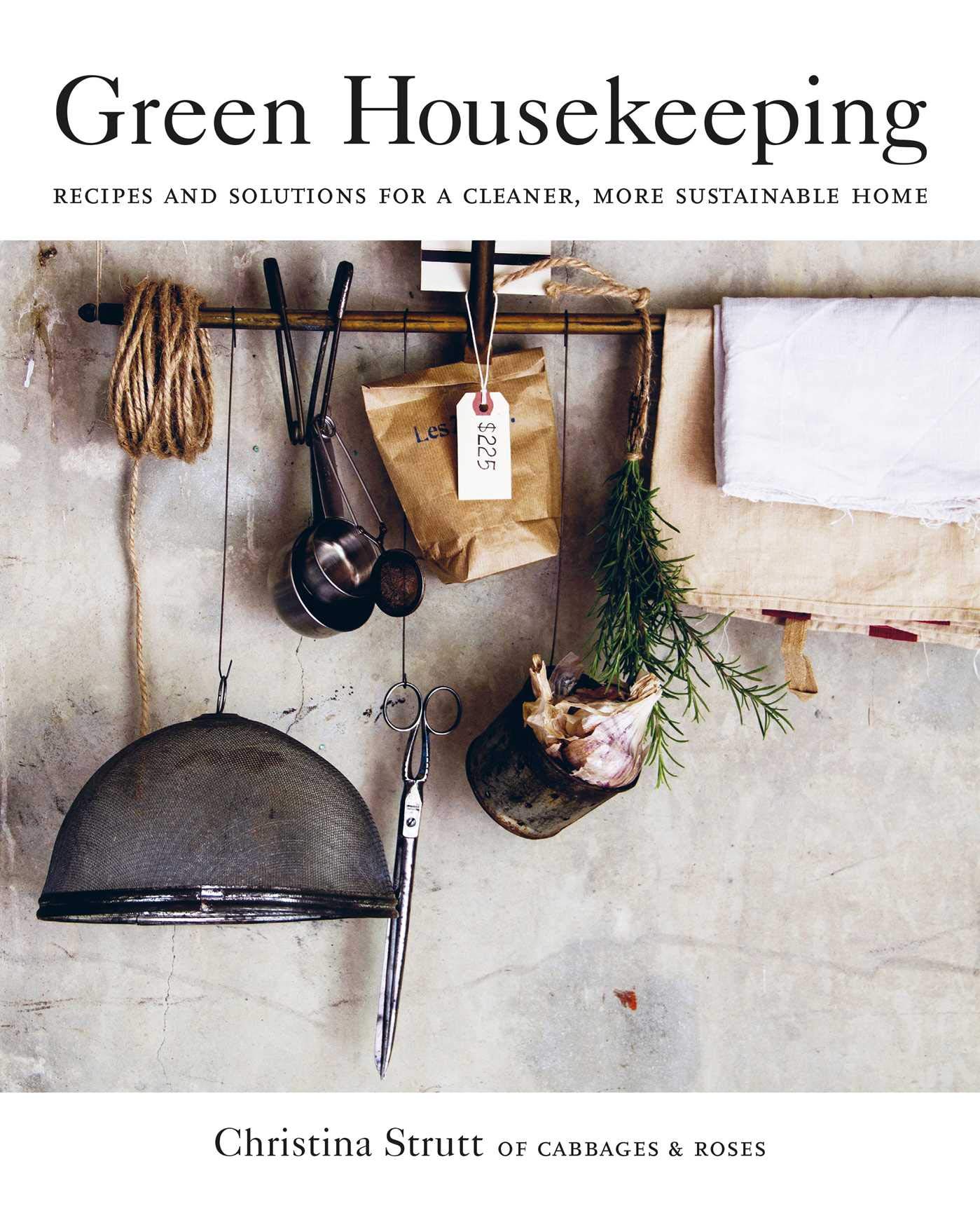 Green Housekeeping: Recipes and solutions for a cleaner, more ...