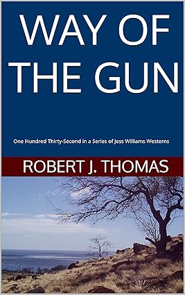WAY OF THE GUN: One Hundred Thirty-Second in a Series of Jess Williams ...