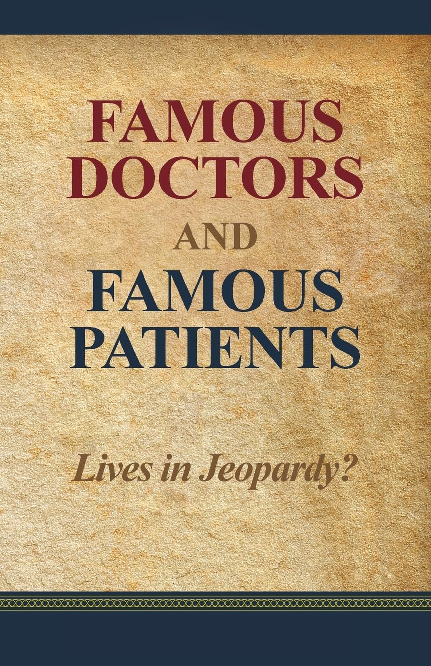 Famous Doctors and Famous Patients: Lives in Jeopardy?: Cheney, Diane ...