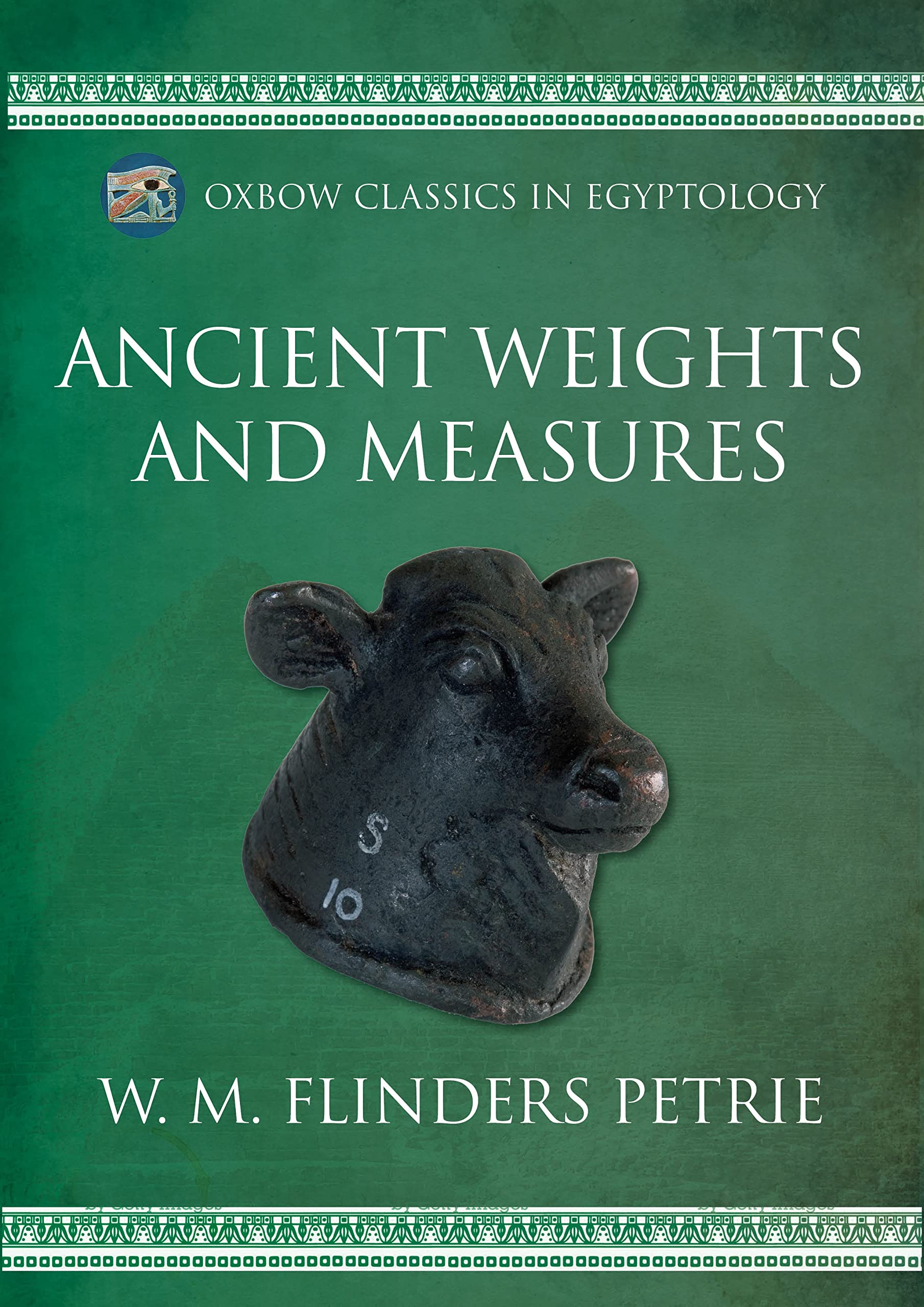 Ancient Weights and Measures (Oxbow Classics in Egyptology): Flinders ...
