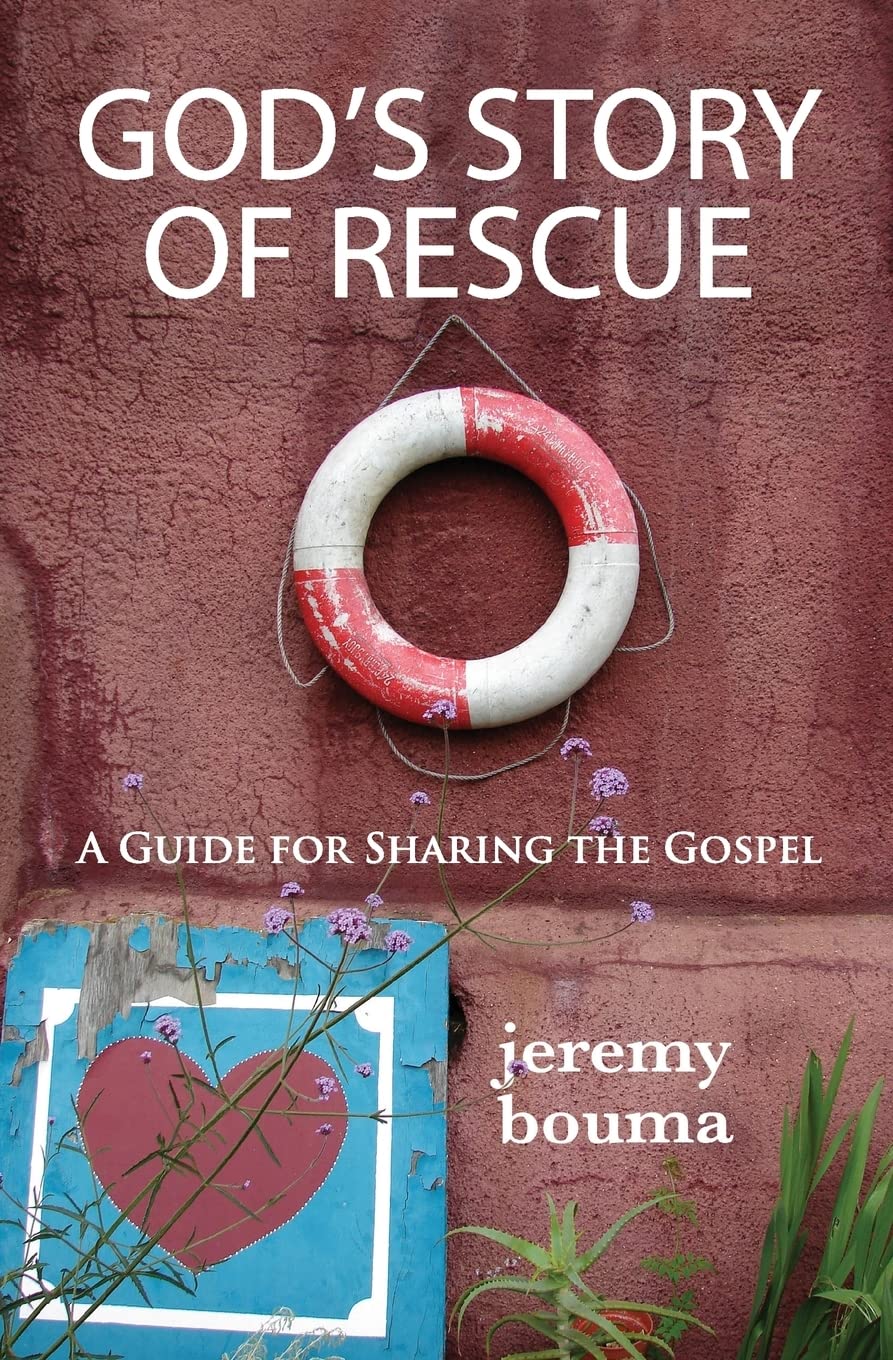 God's Story of Rescue: A Guide for Sharing the Gospel: Bouma, Jeremy ...