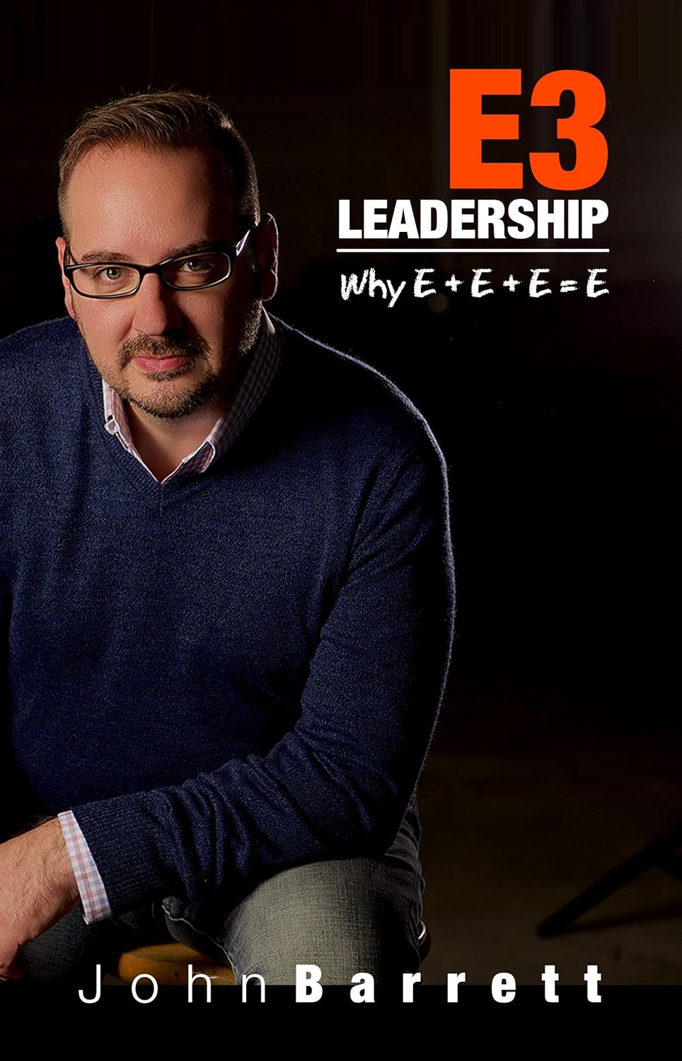 Amazon.com: E3 Leadership: Why E+E+E=E eBook : Barrett, John: Kindle Store