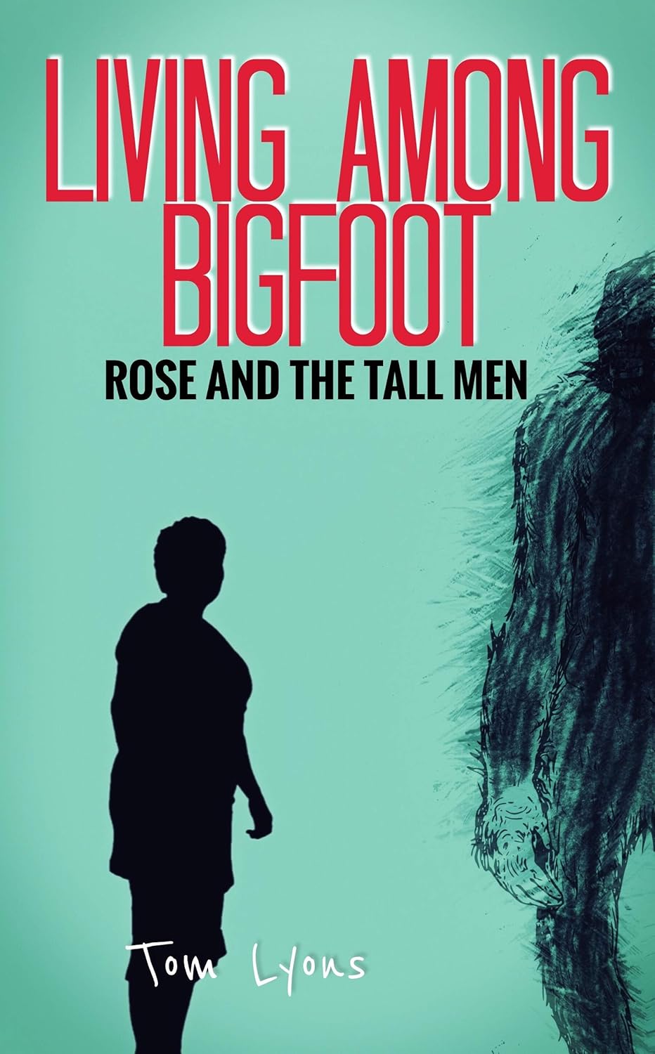 Living Among Bigfoot: Rose and the Tall Men (A True Story) , Lyons, Tom ...