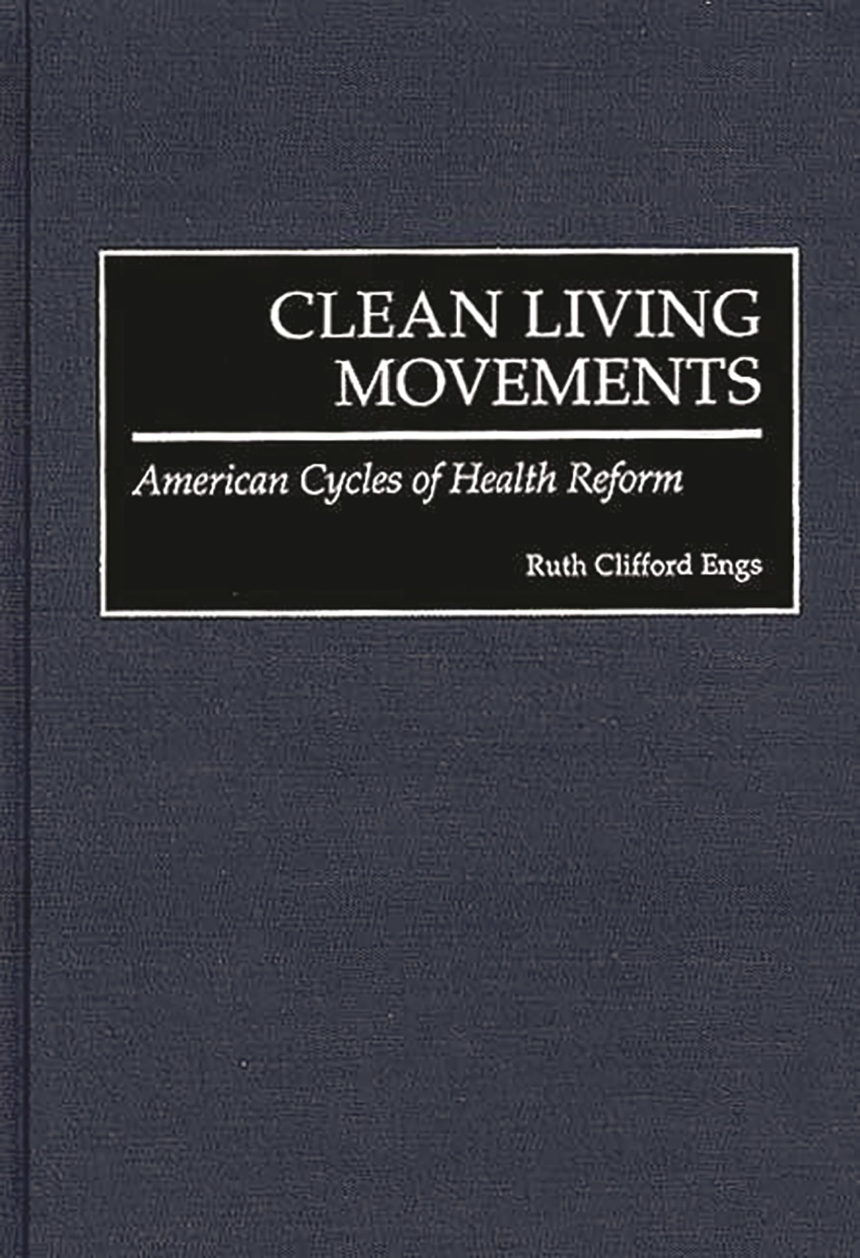 Clean Living Movements: American Cycles of Health Reform: 9780275959944 ...