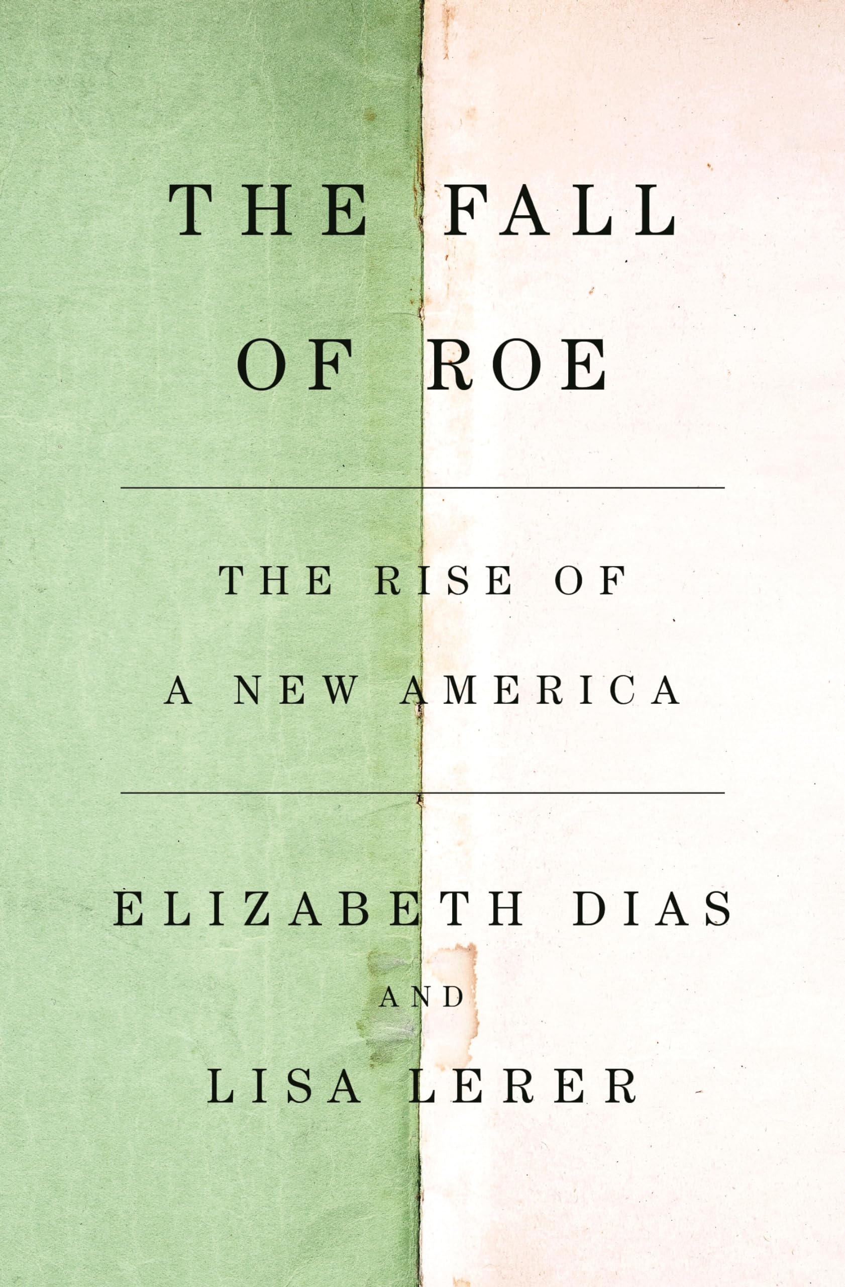 The Fall of Roe: The Rise of a New America: Dias, Elizabeth, Lerer ...
