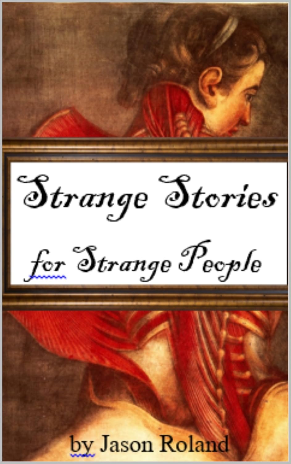 Amazon.com: Strange Stories for Strange People eBook : Roland, Jason ...