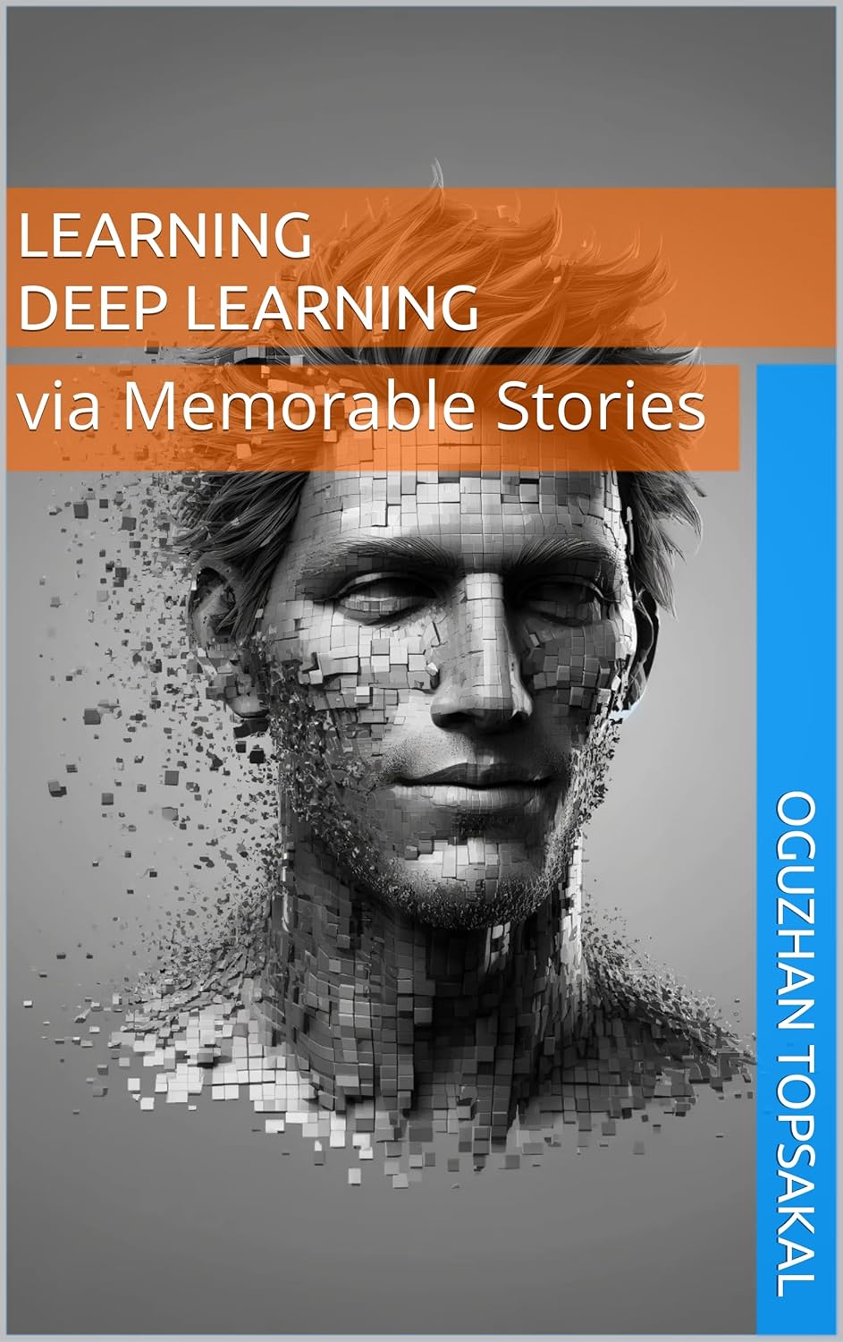 Learning Deep Learning via Memorable Stories eBook : Topsakal, Oguzhan ...