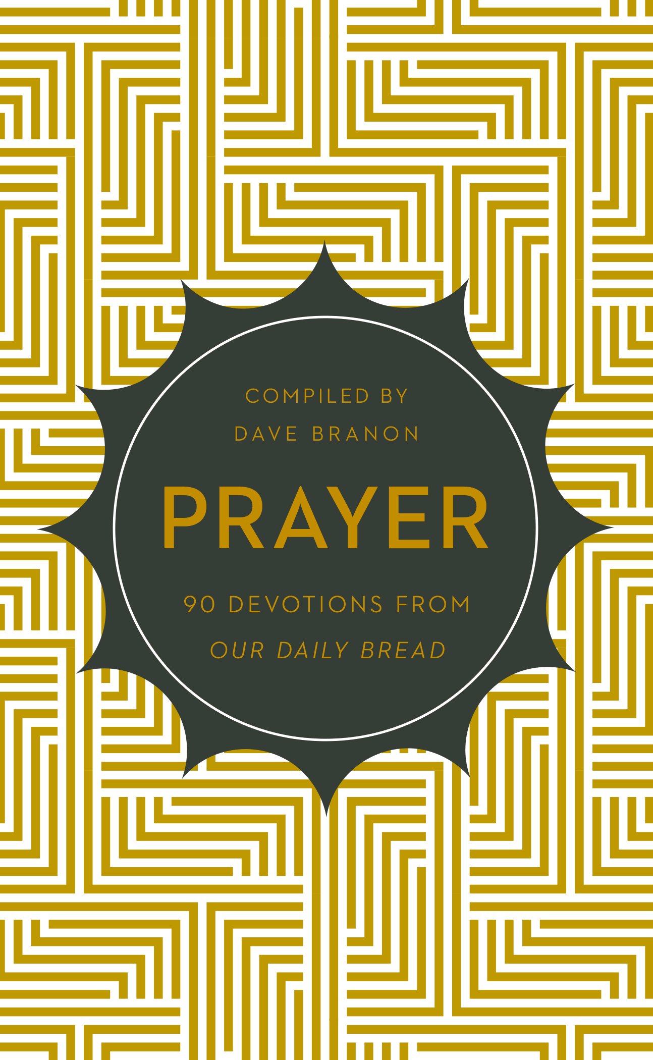 Prayer: 90 Devotions from Our Daily Bread: Branon, Dave: 9781627075183 ...