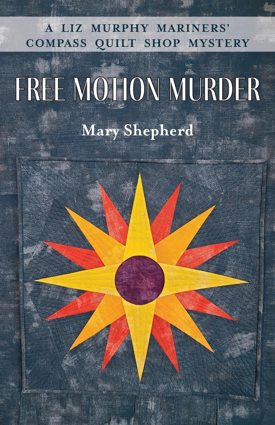Amazon.com: Free Motion Murder: A Liz Murphy Mariners' Compass Quilt ...