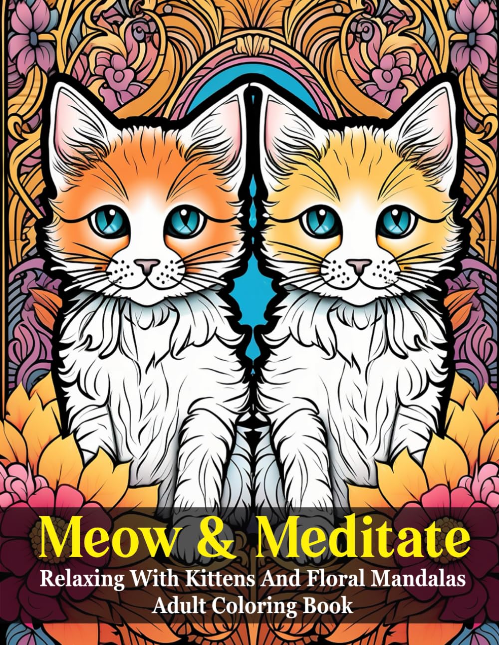 Amazon.com: Meow & Meditate: Relaxing with Kittens and Floral Mandalas ...