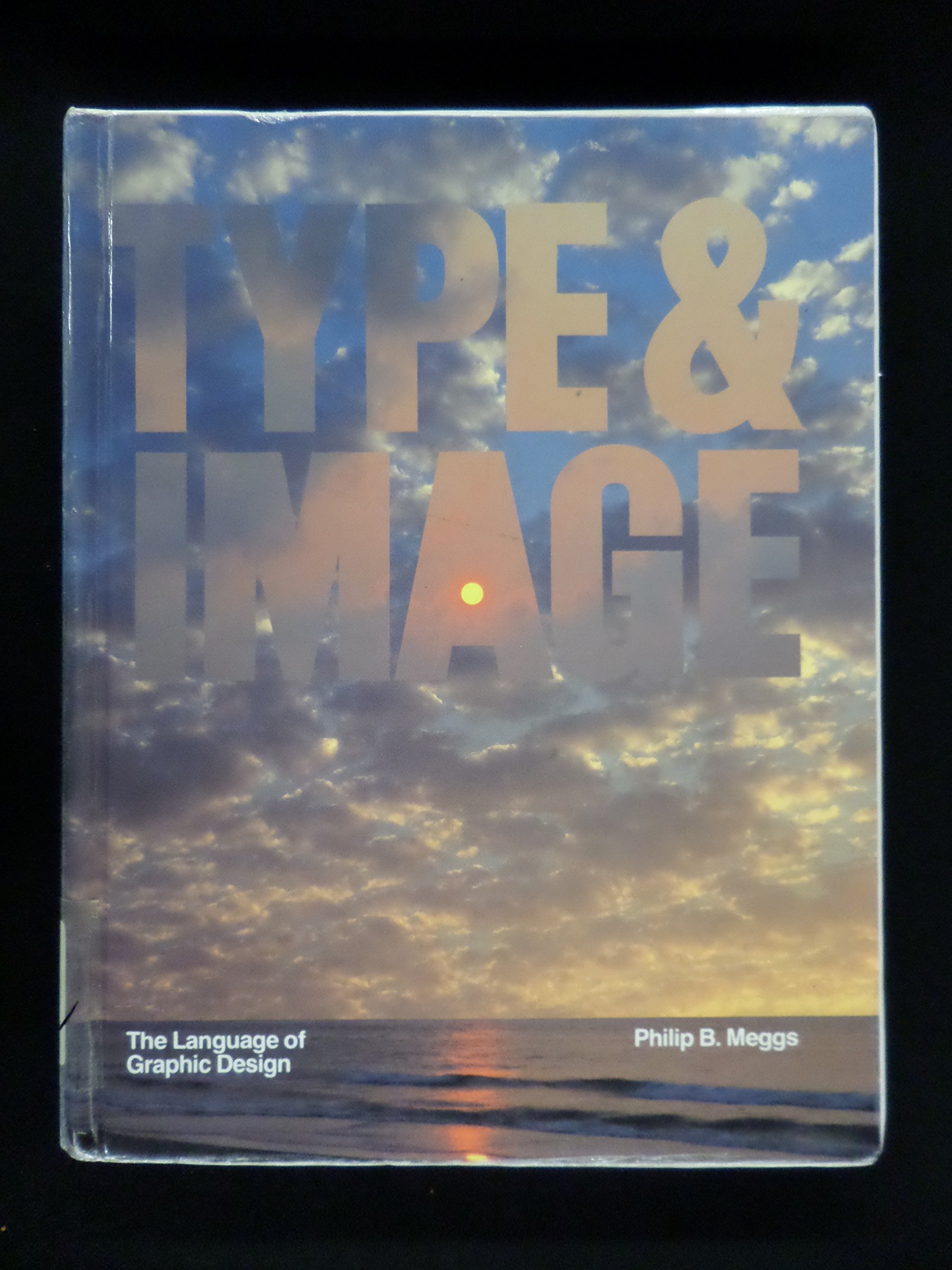 Type and Image: The Language of Graphic Design: Philip B. Meggs ...