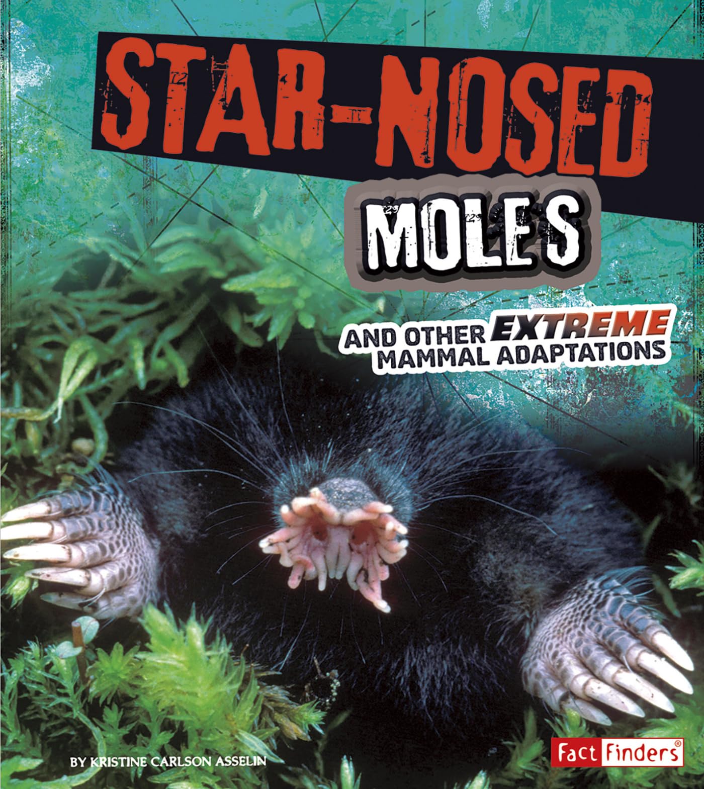 Star-Nosed Moles and Other Extreme Mammal Adaptations (Extreme ...