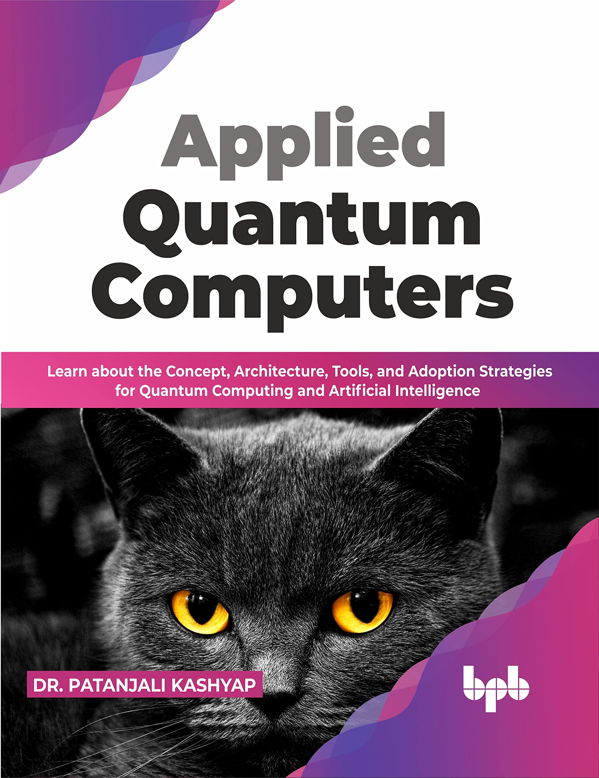 Applied Quantum Computers: Learn about the Concept, Architecture, Tools ...