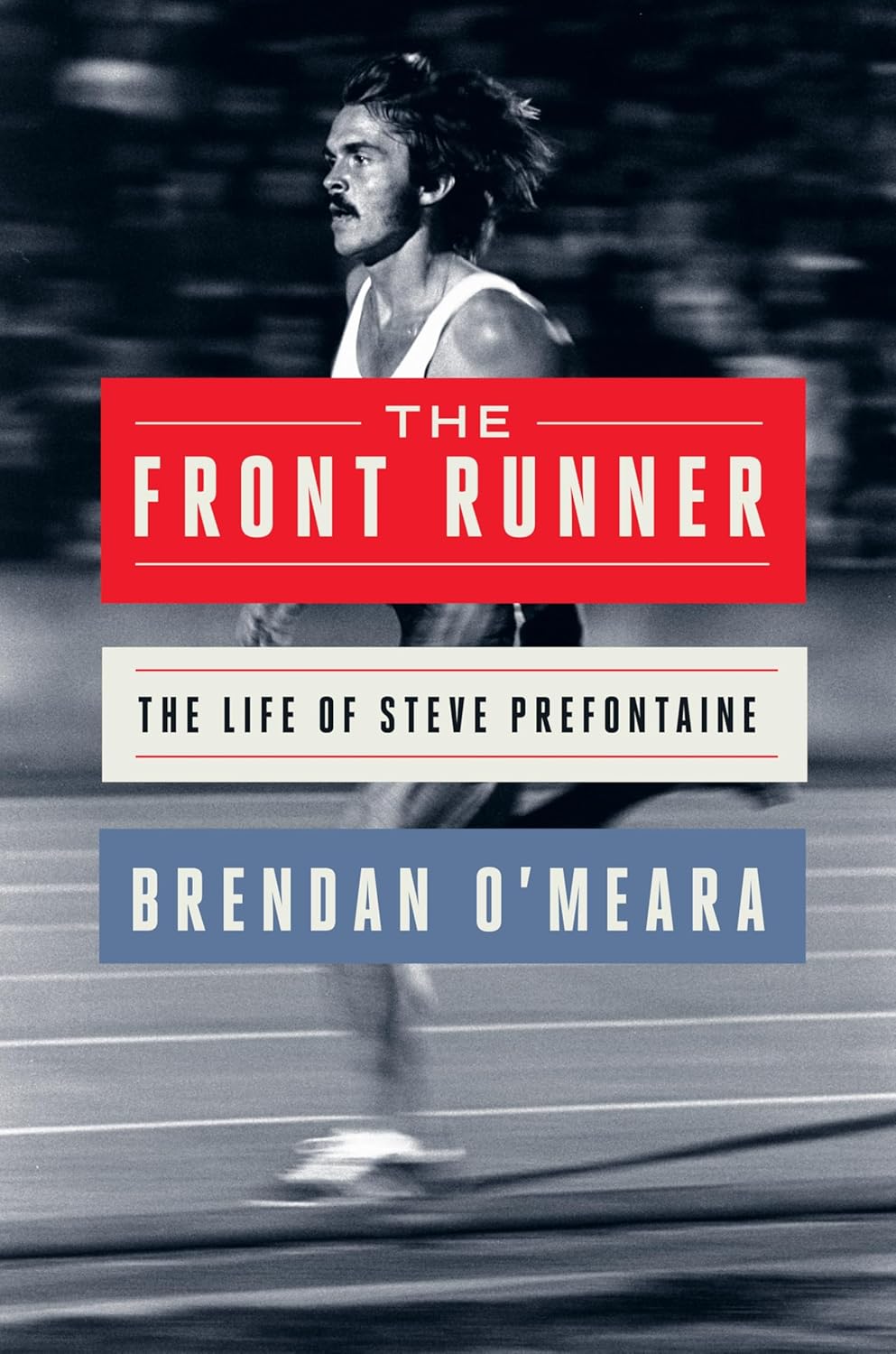 The Front Runner: The Life of Steve Prefontaine – An Essential 50th ...