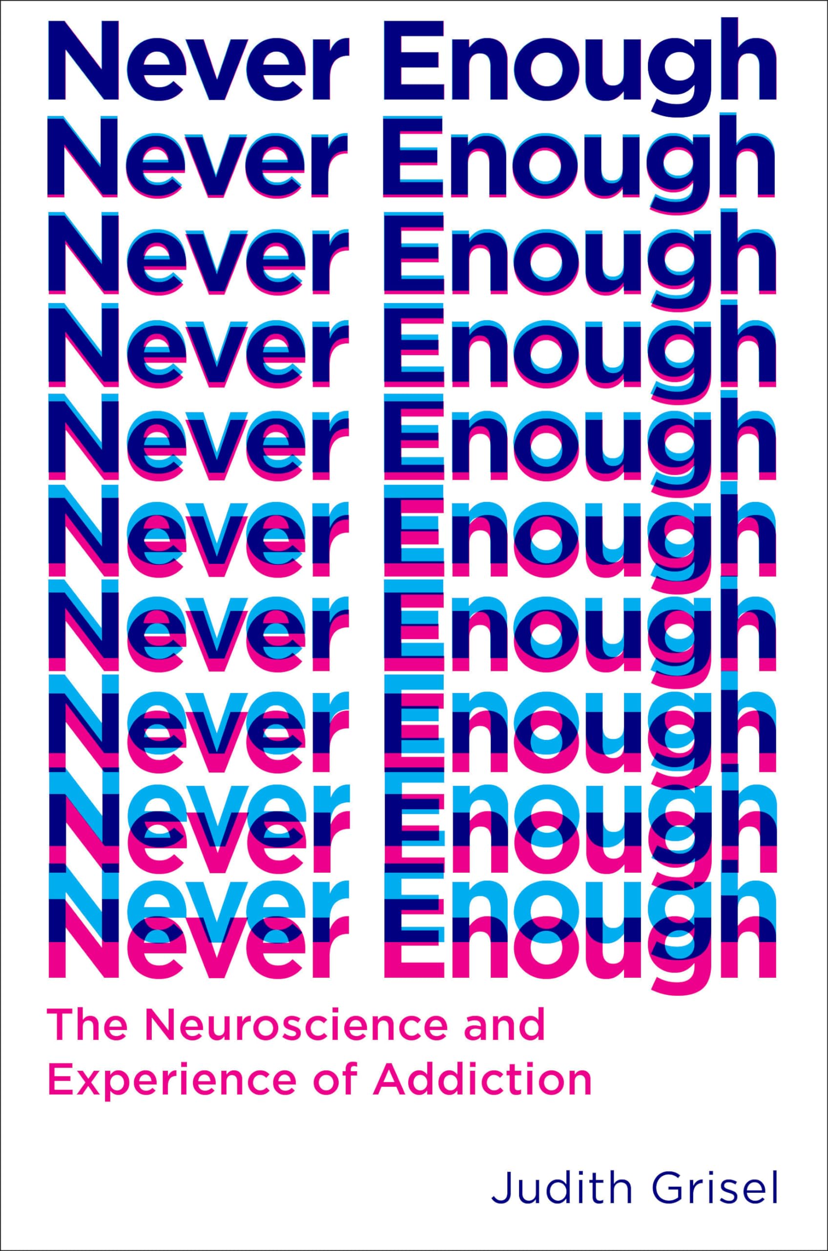 Never Enough: The Neuroscience and Experience of Addiction: Grisel ...
