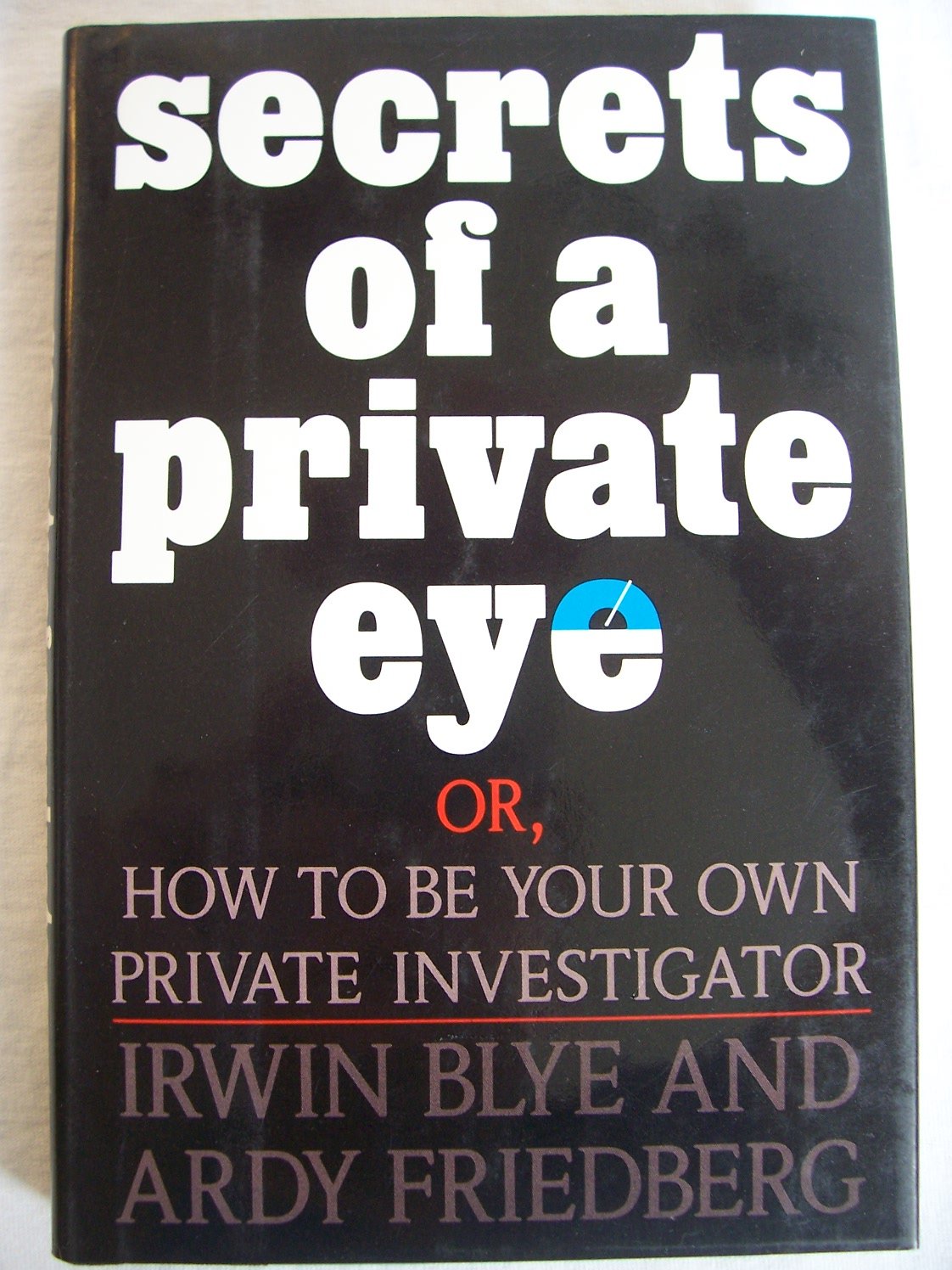 Secrets of a Private Eye: Or, How to Be Your Own Private Investigator ...