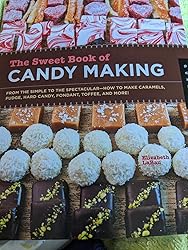 The Sweet Book of Candy Making: From the Simple to the Spectacular-How ...